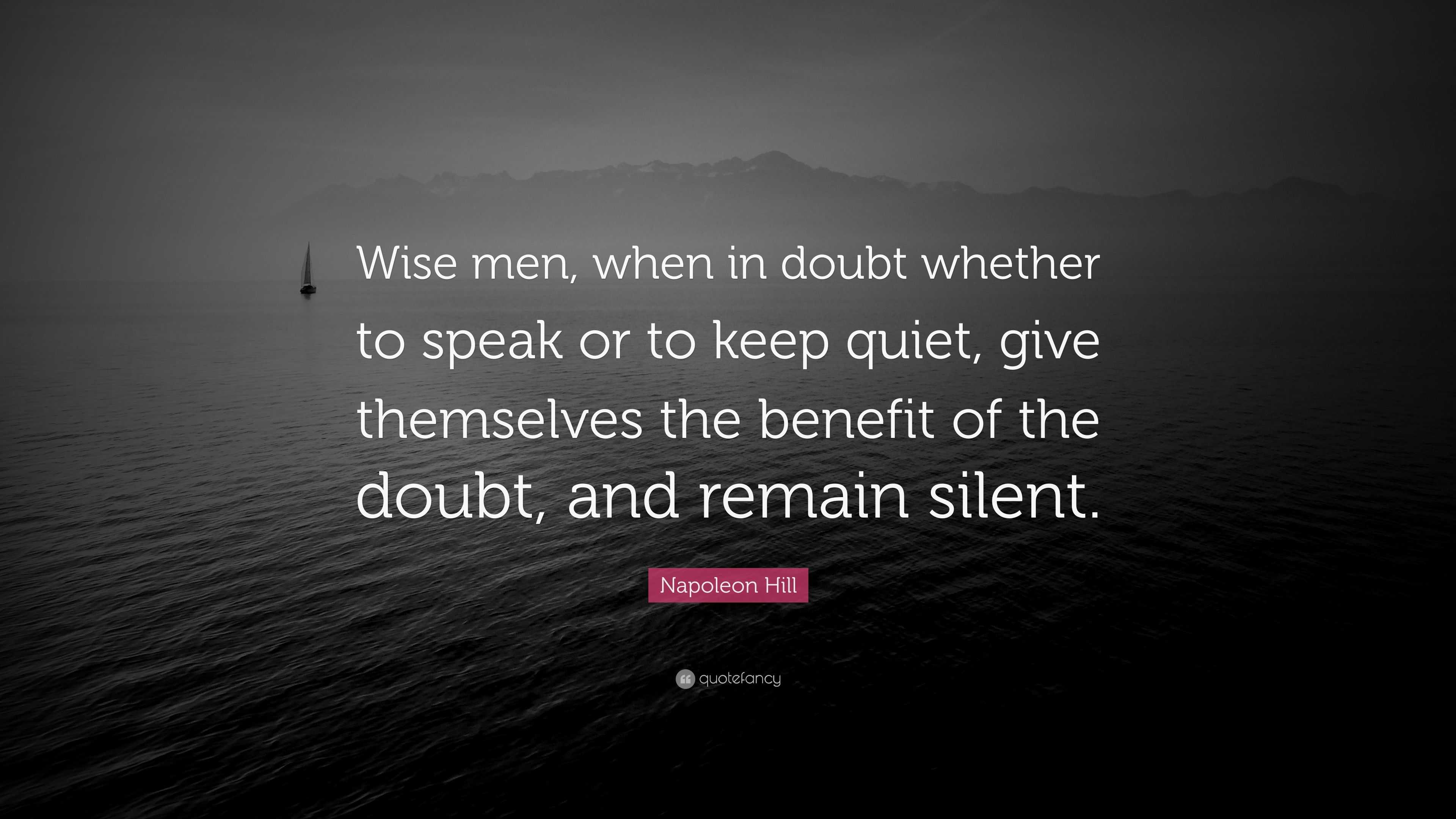 Napoleon Hill Quote: “Wise men, when in doubt whether to speak or to ...