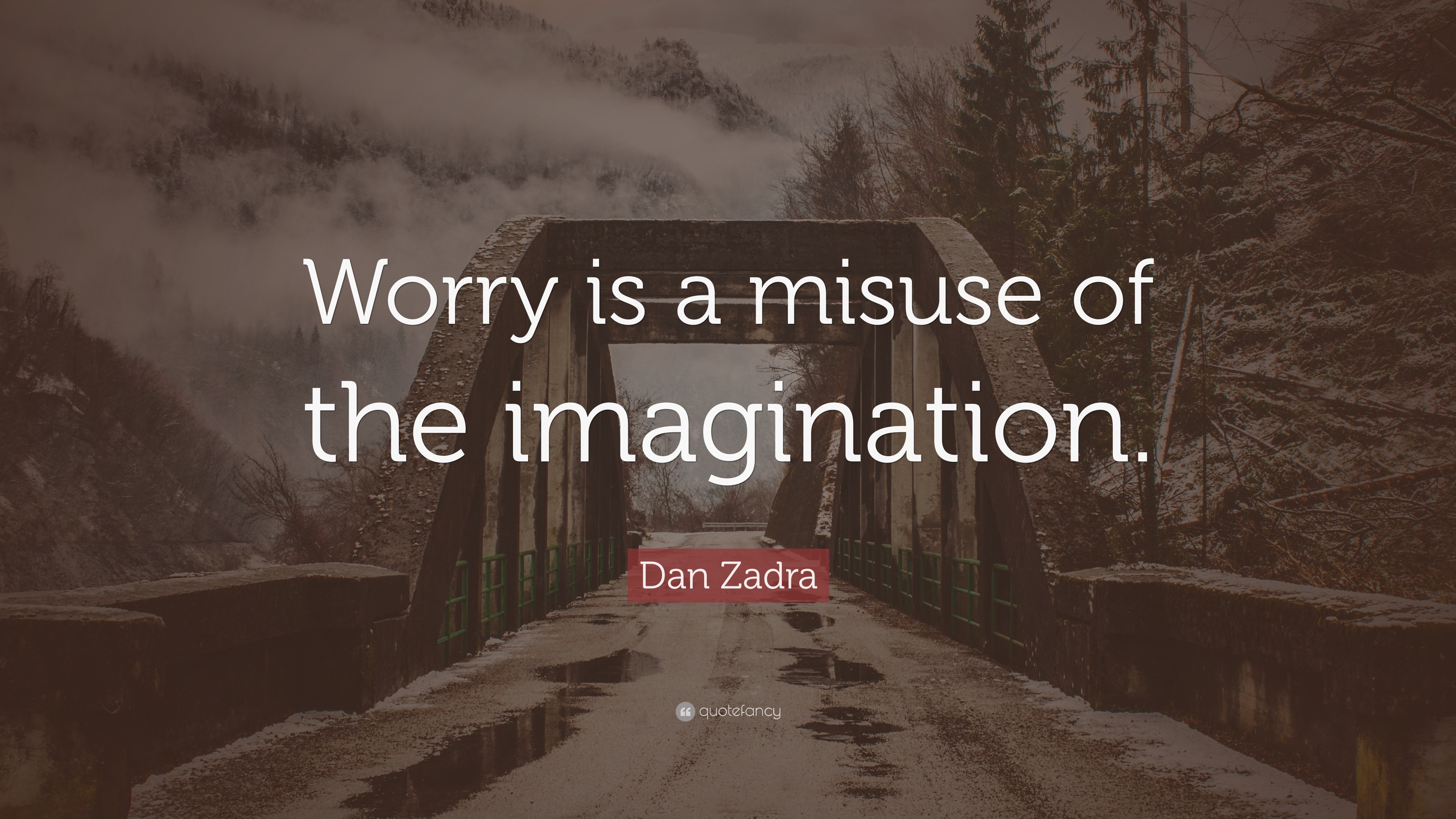 Dan Zadra Quote: “Worry is a misuse of the imagination.”