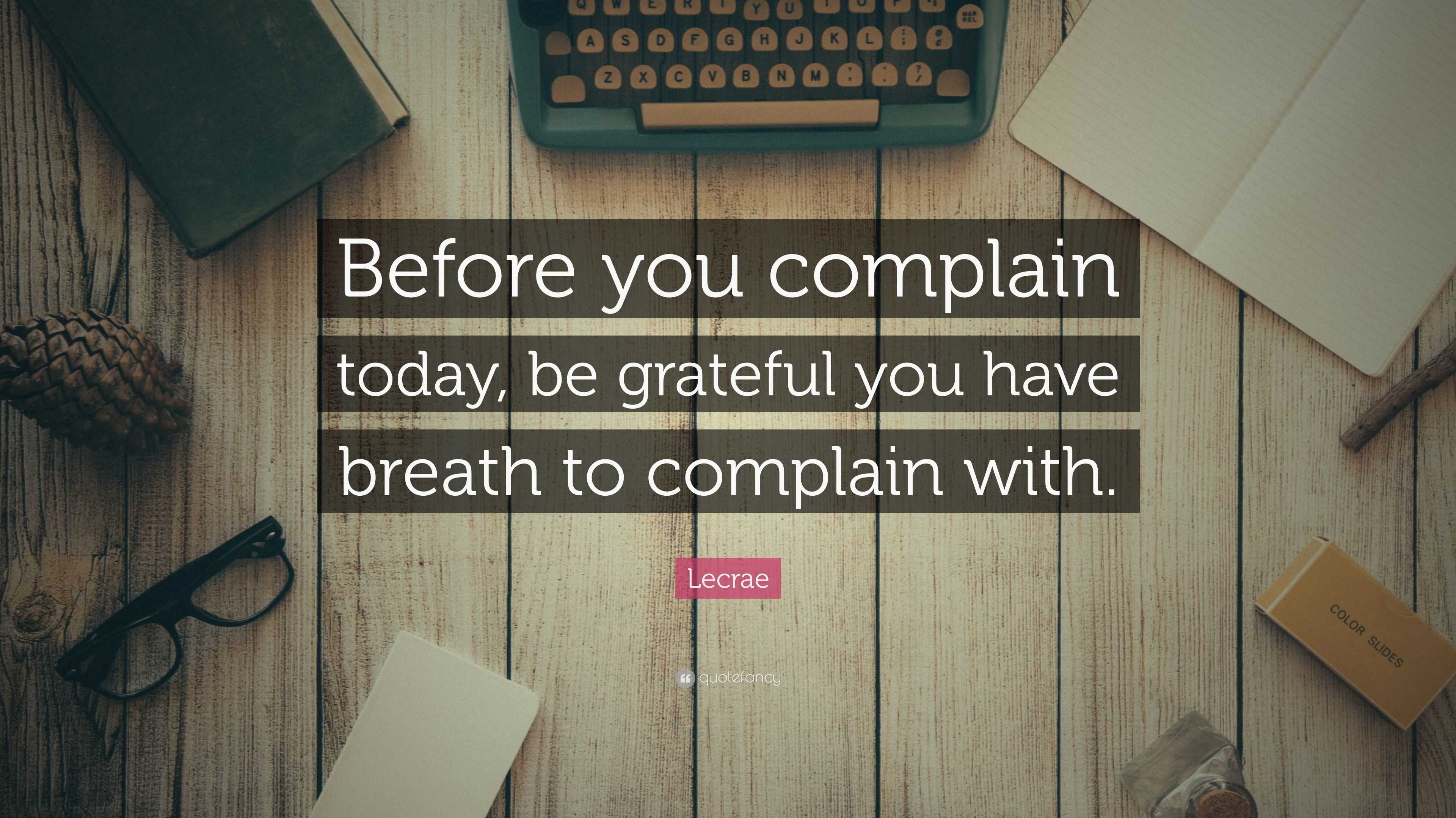 Lecrae Quote: “Before you complain today, be grateful you have breath ...