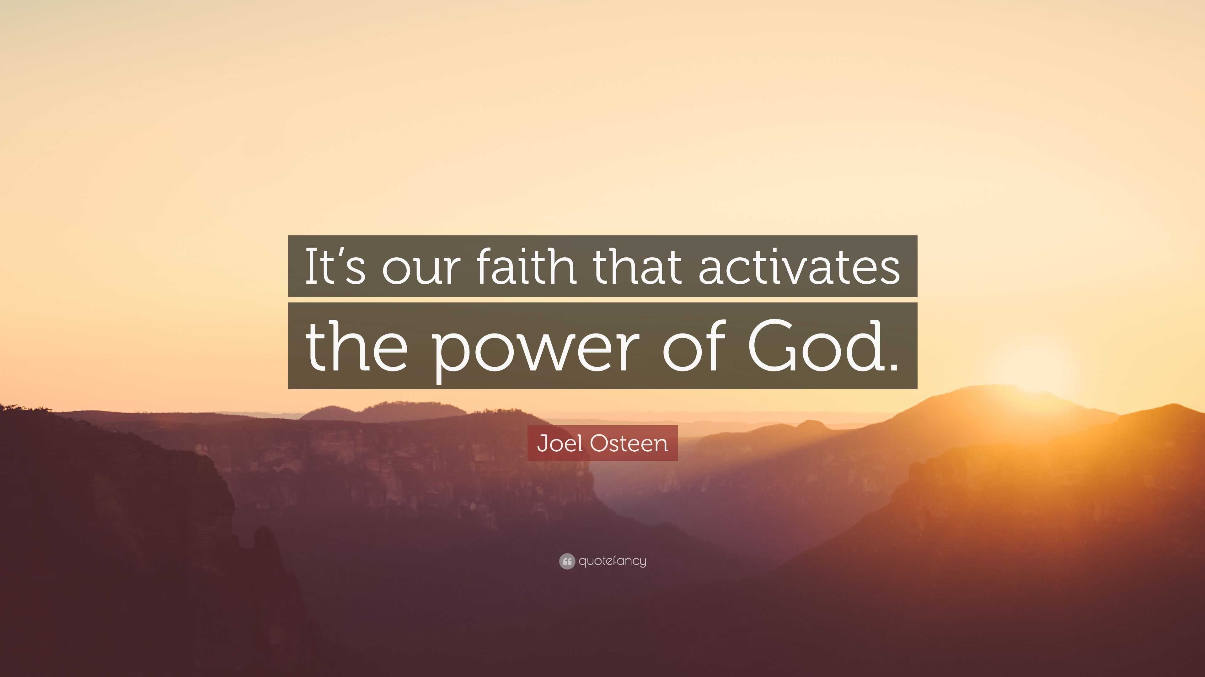 Joel Osteen Quote: “It’s our faith that activates the power of God.”