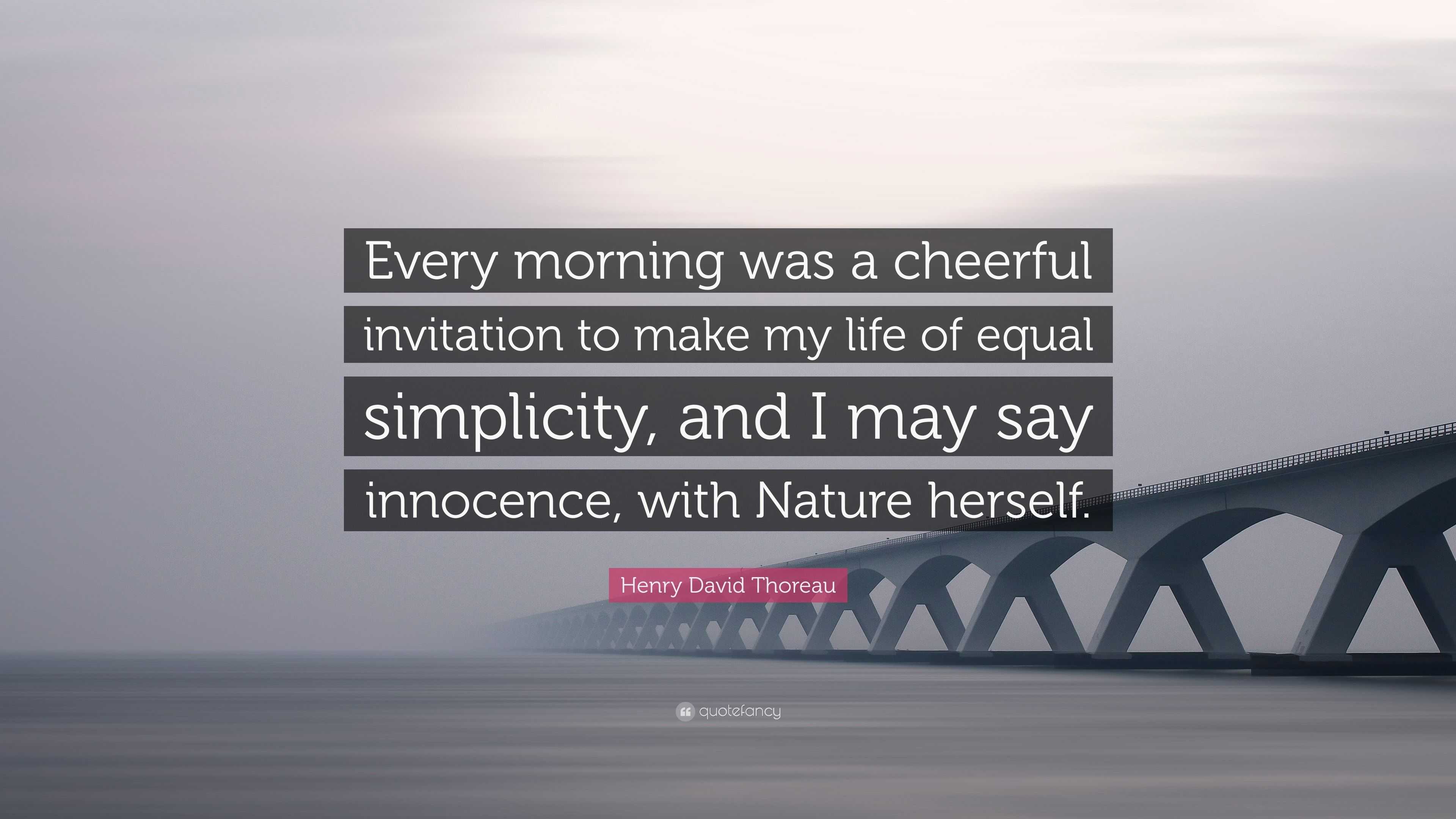 Henry David Thoreau Quote: “Every morning was a cheerful invitation to ...