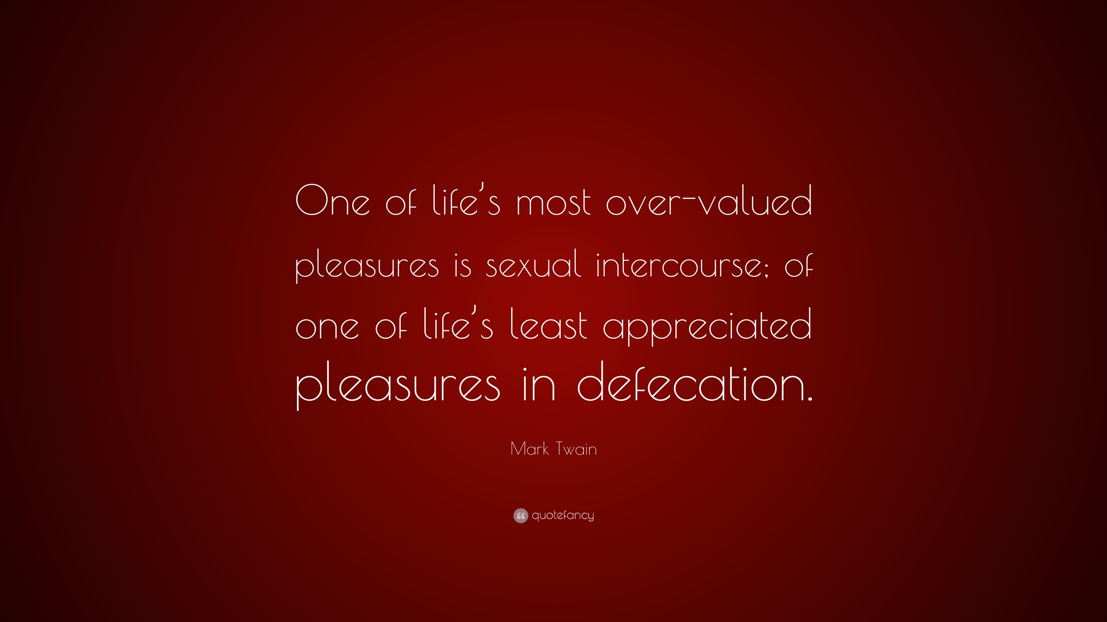 Mark Twain Quote: “One of life’s most over-valued pleasures is sexual ...