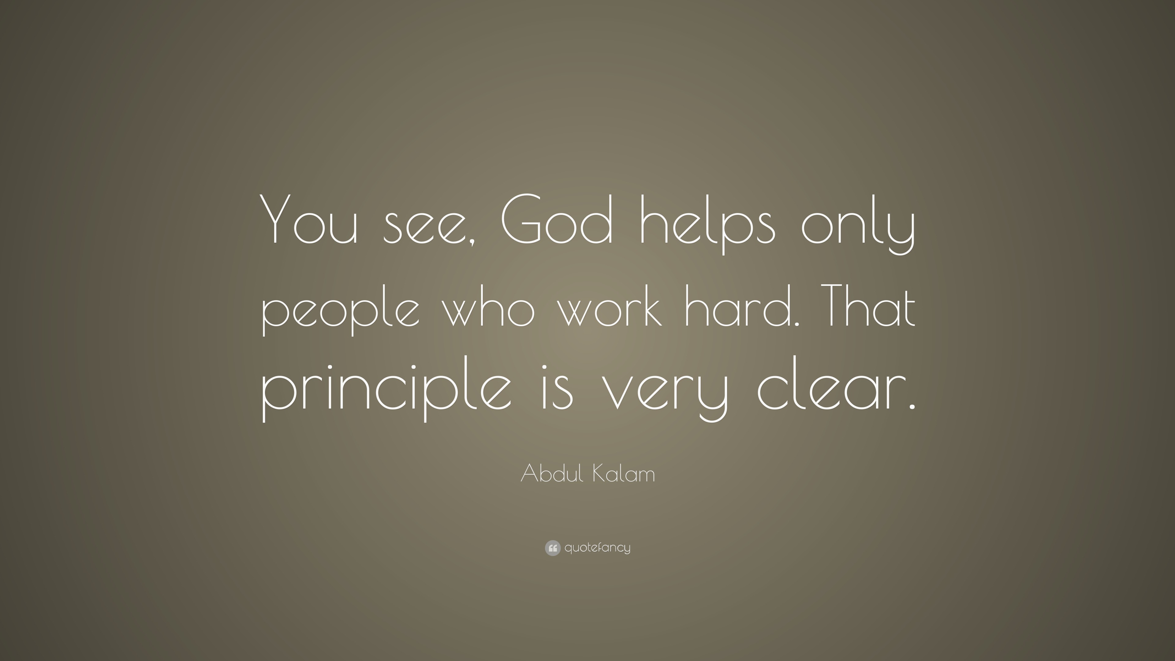 Abdul Kalam Quote: “You see, God helps only people who work hard. That ...