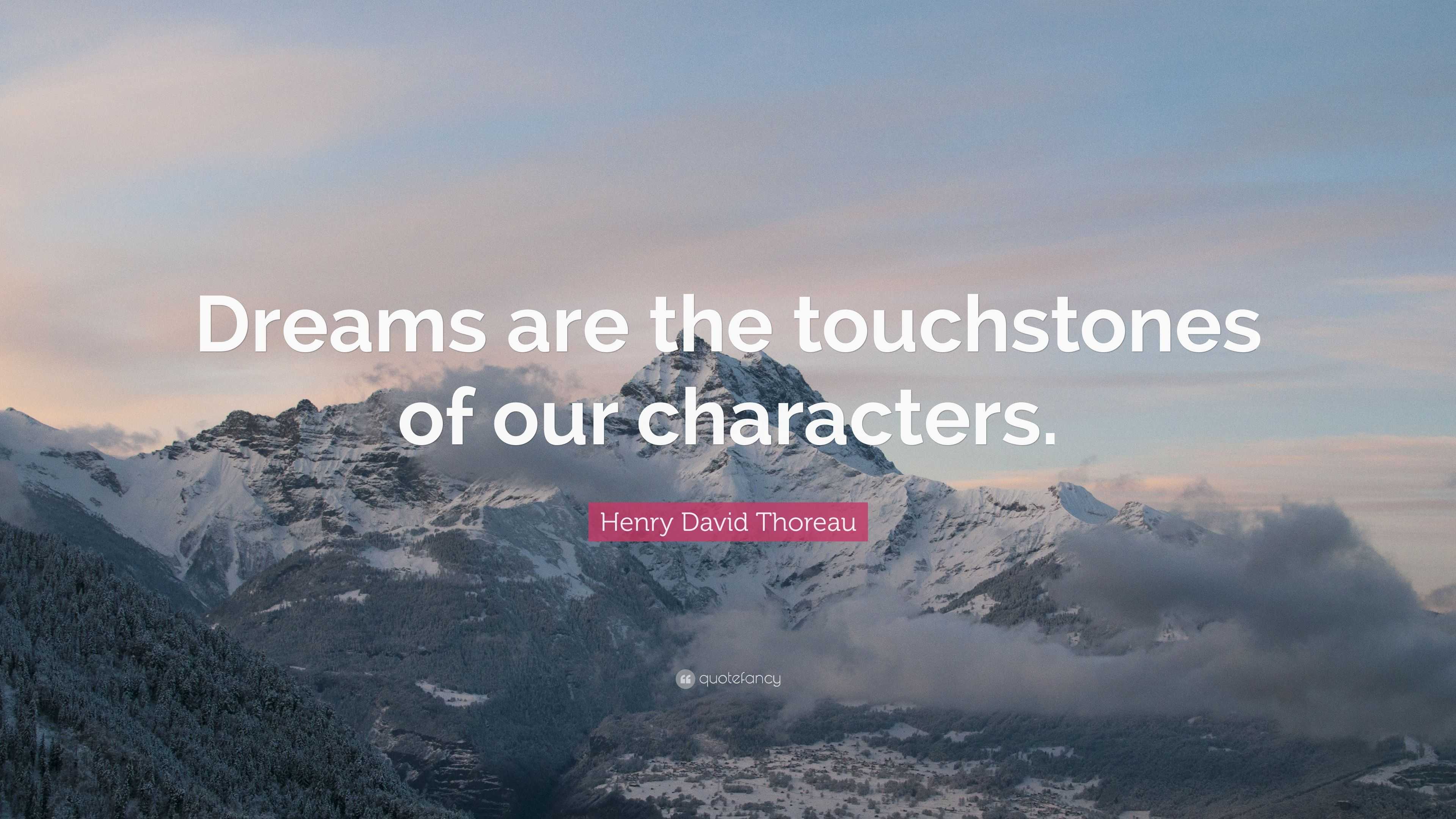 Henry David Thoreau Quote: “Dreams are the touchstones of our characters.”
