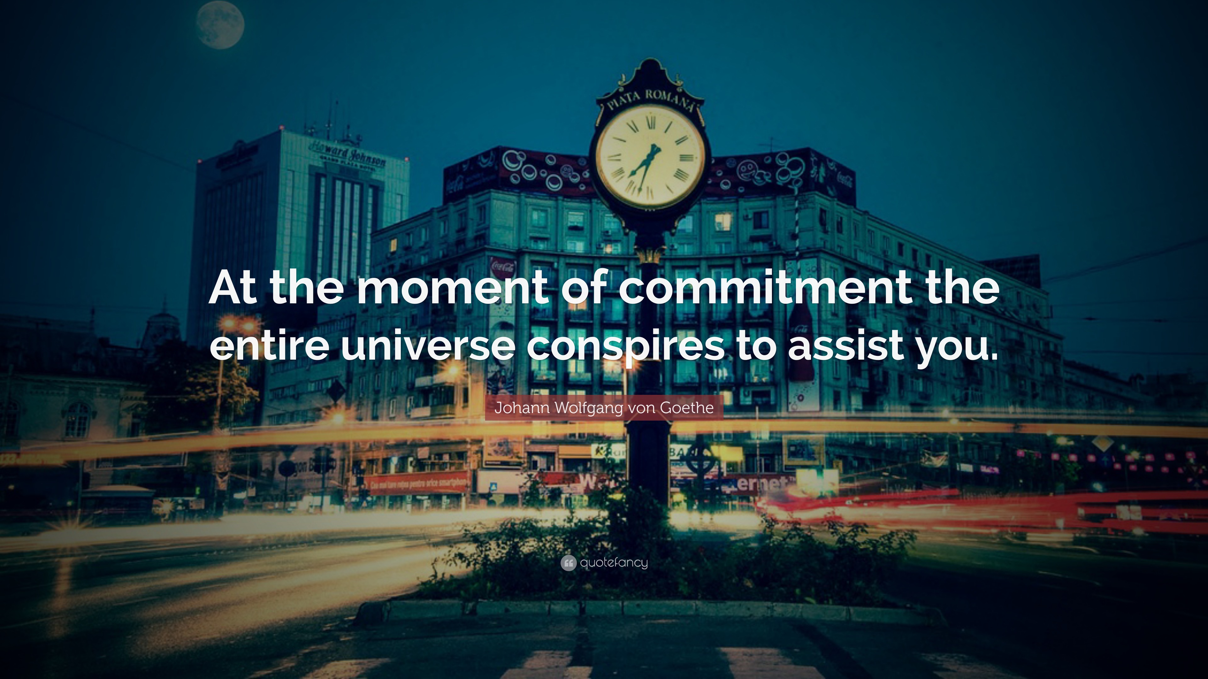 Johann Wolfgang von Goethe Quote: “At the moment of commitment the ...