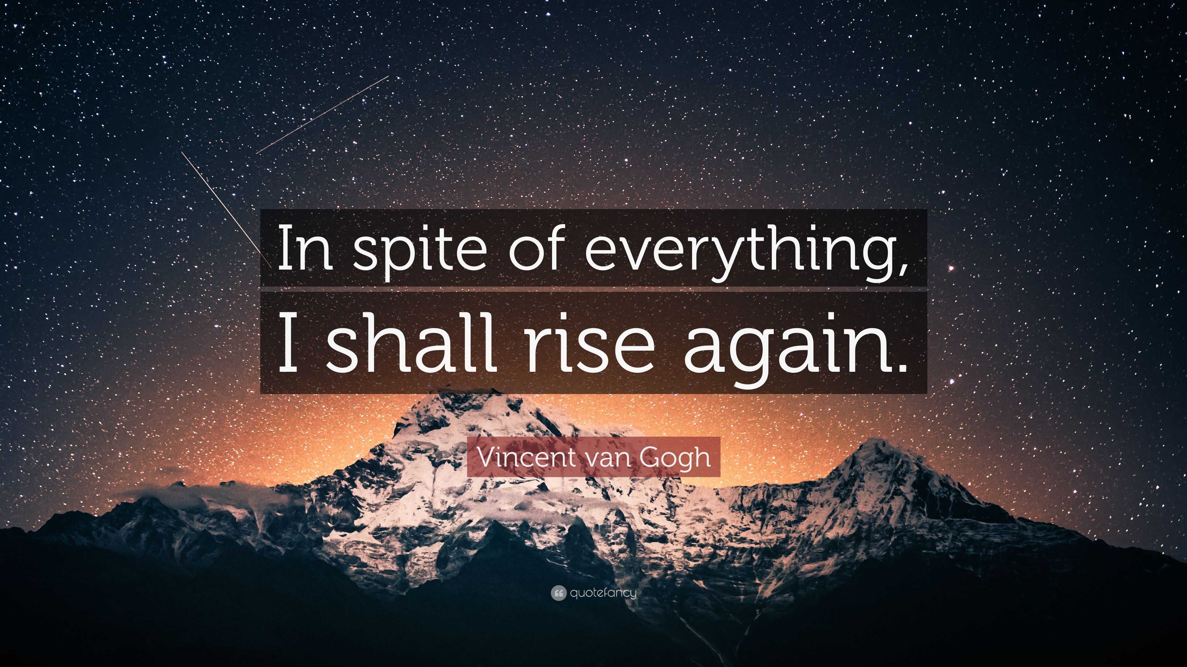Vincent van Gogh Quote: “In spite of everything, I shall rise again.”