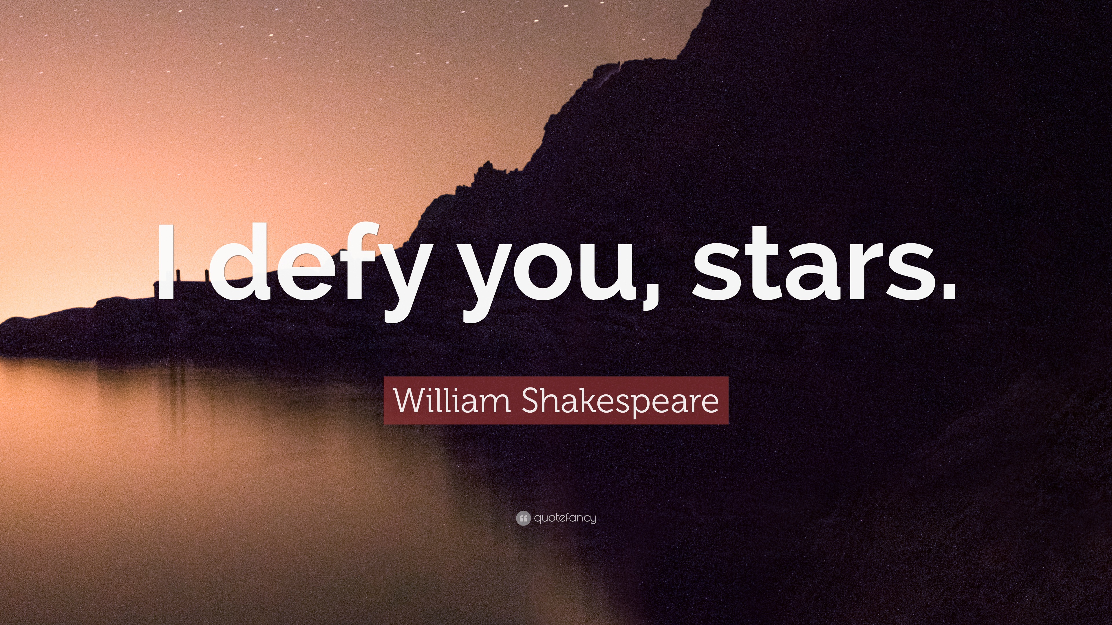William Shakespeare Quote: “I defy you, stars.”