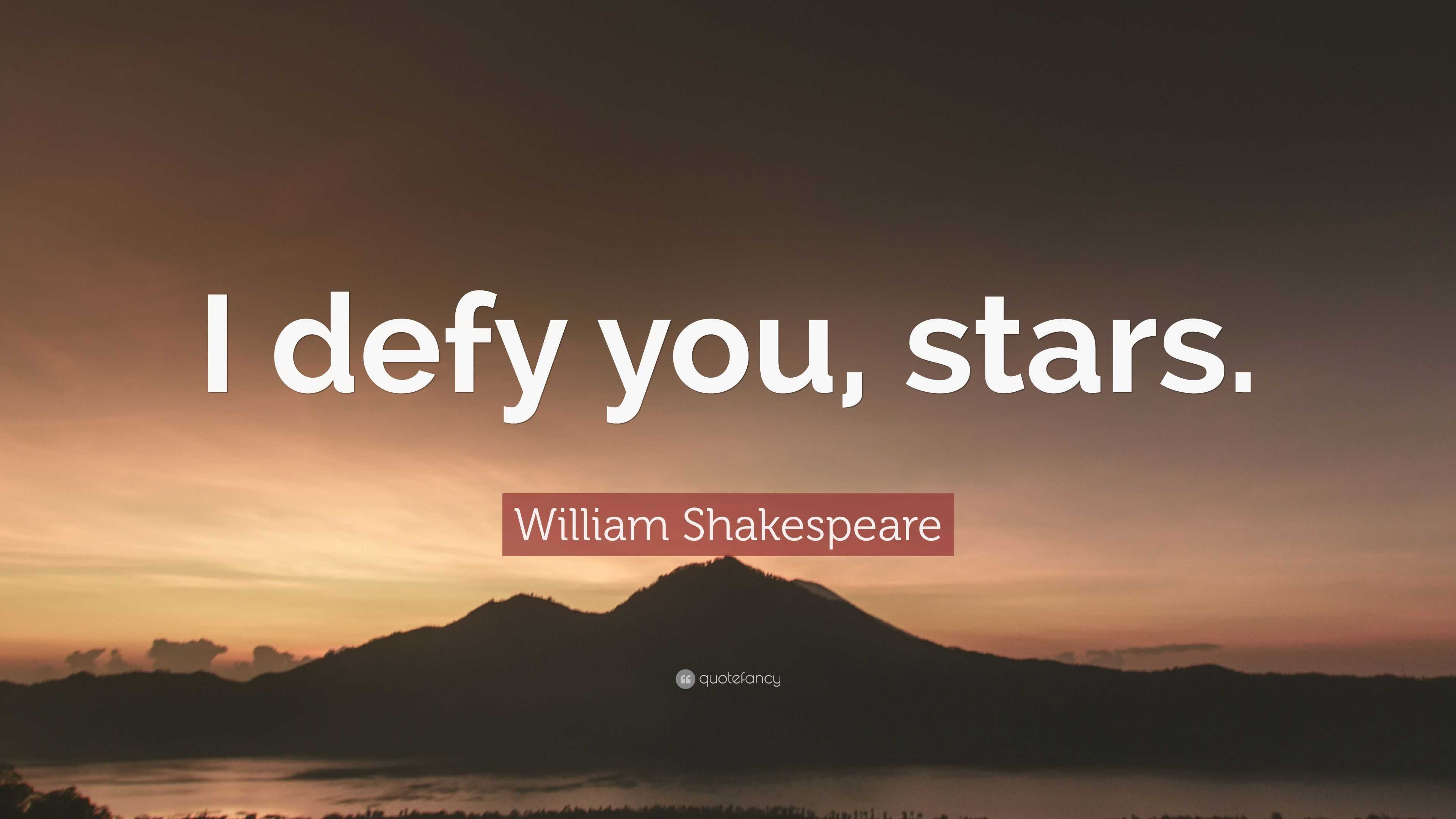William Shakespeare Quote: “I defy you, stars.”