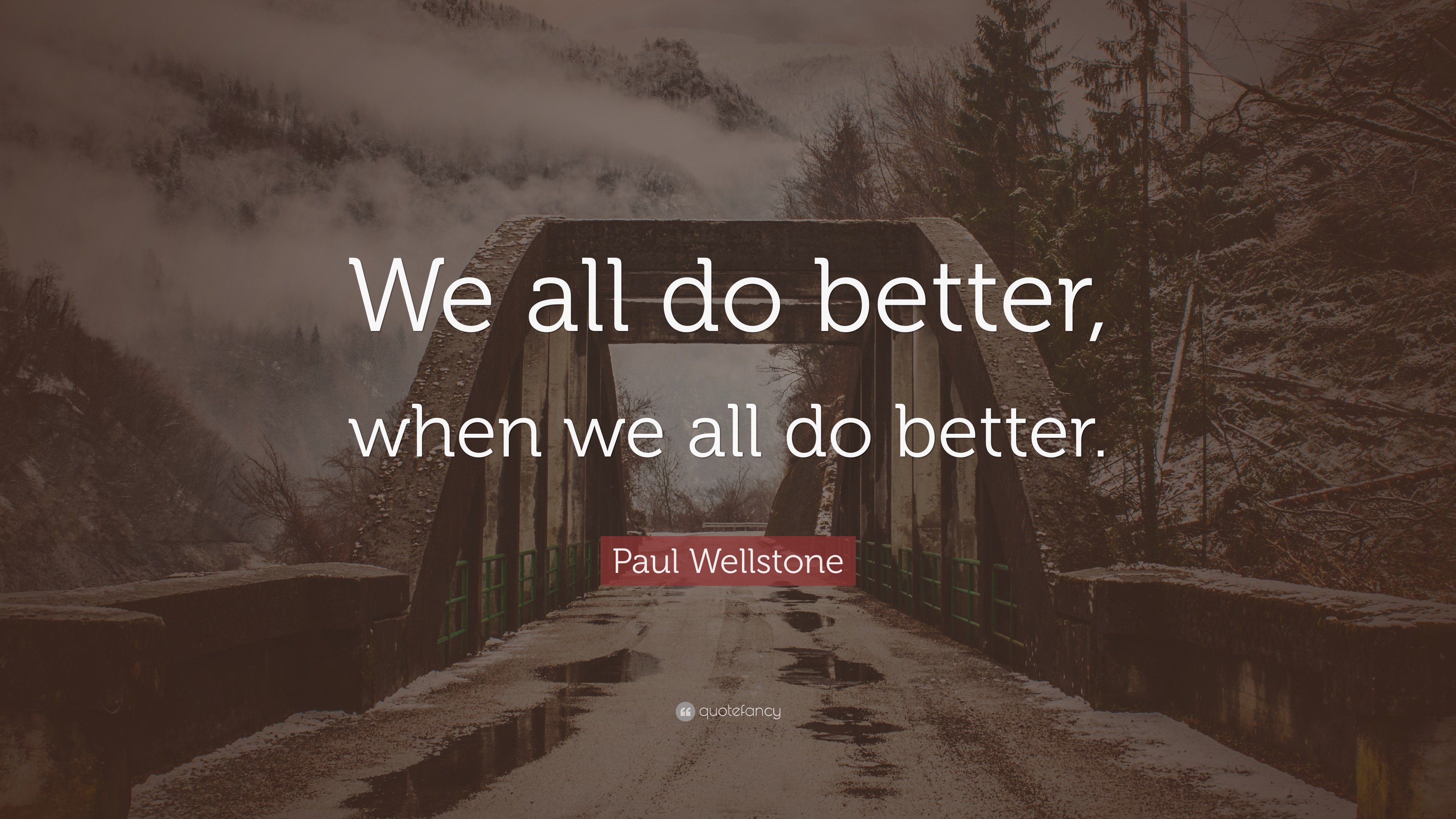 Paul Wellstone Quote: “We all do better, when we all do better.”