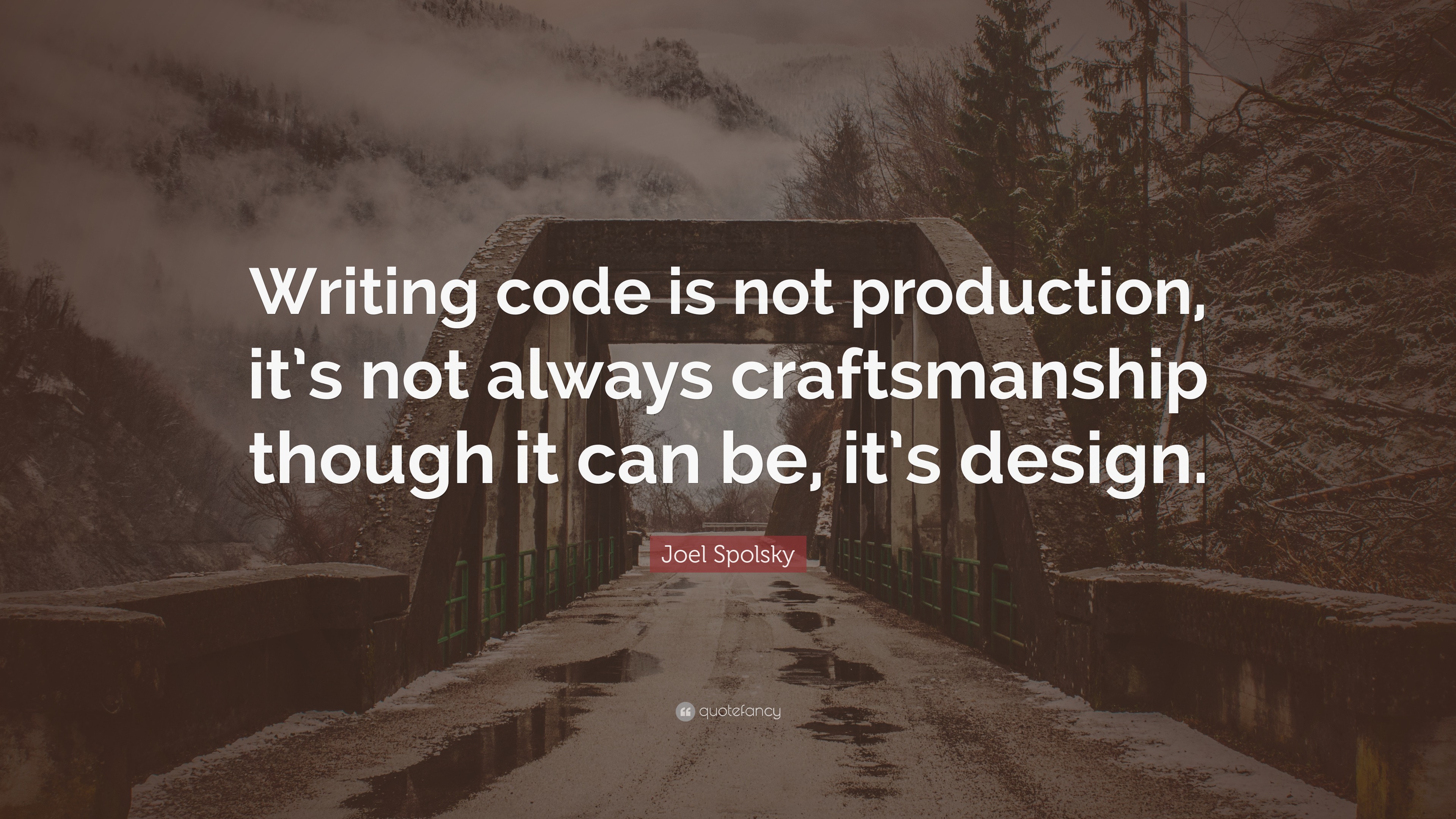 Joel Spolsky Quote: “Writing code is not production, it’s not always ...