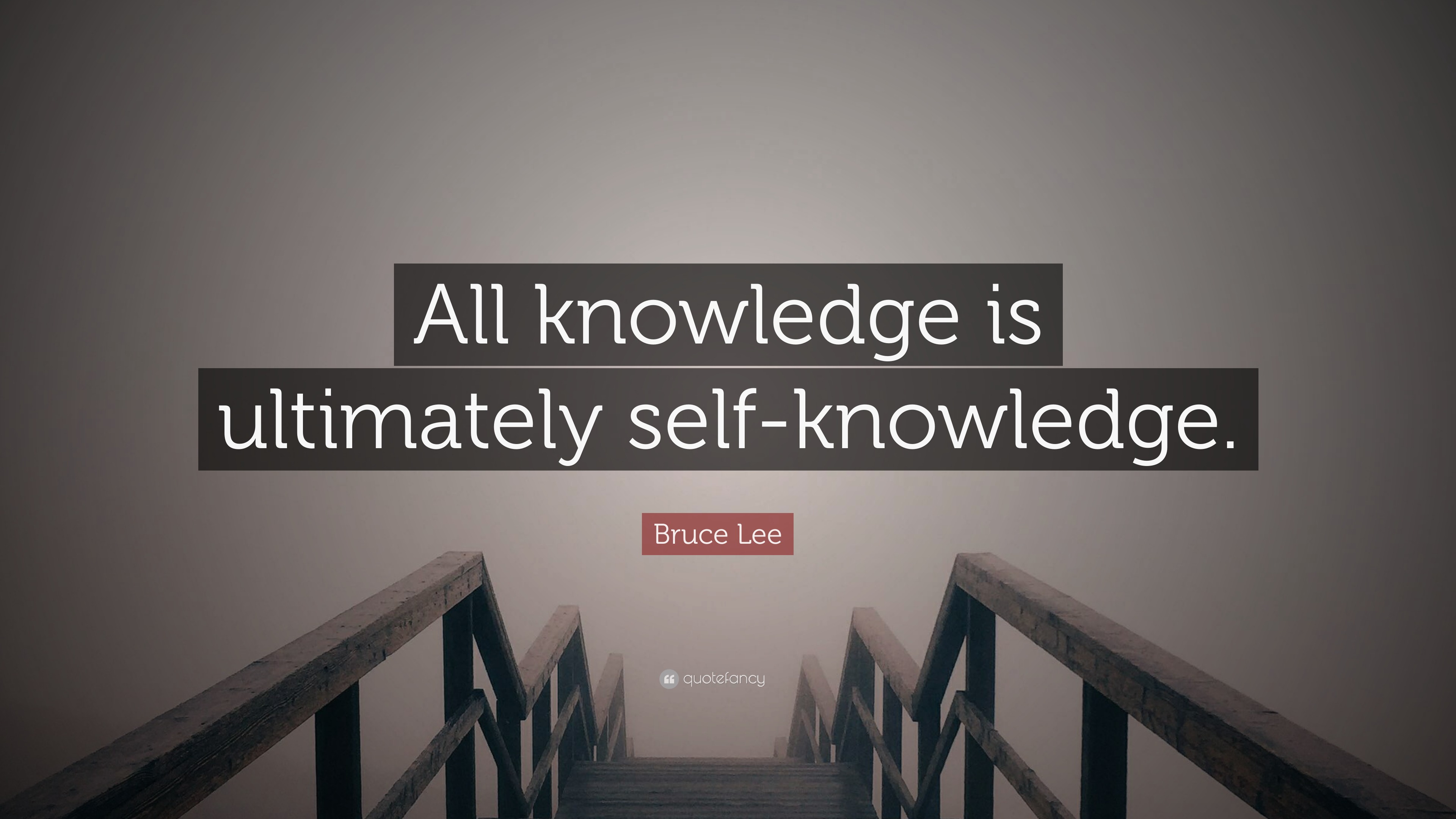 Bruce Lee Quote: “All knowledge is ultimately self-knowledge.”