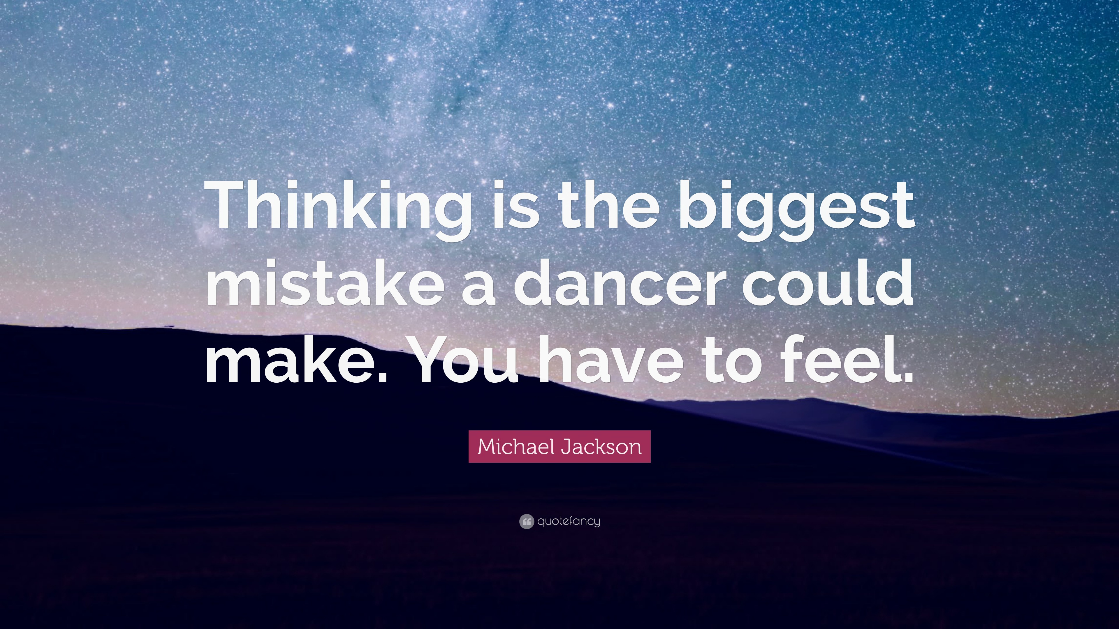 Michael Jackson Quote: “Thinking is the biggest mistake a dancer could ...