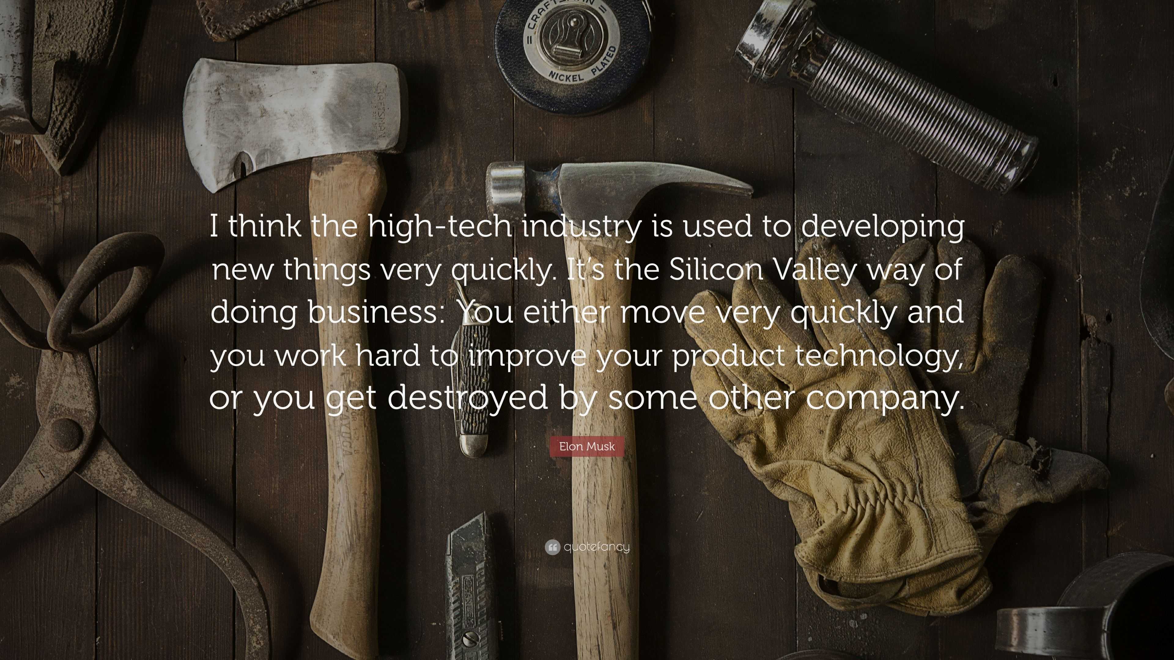 Elon Musk Quote: “I think the high-tech industry is used to developing ...
