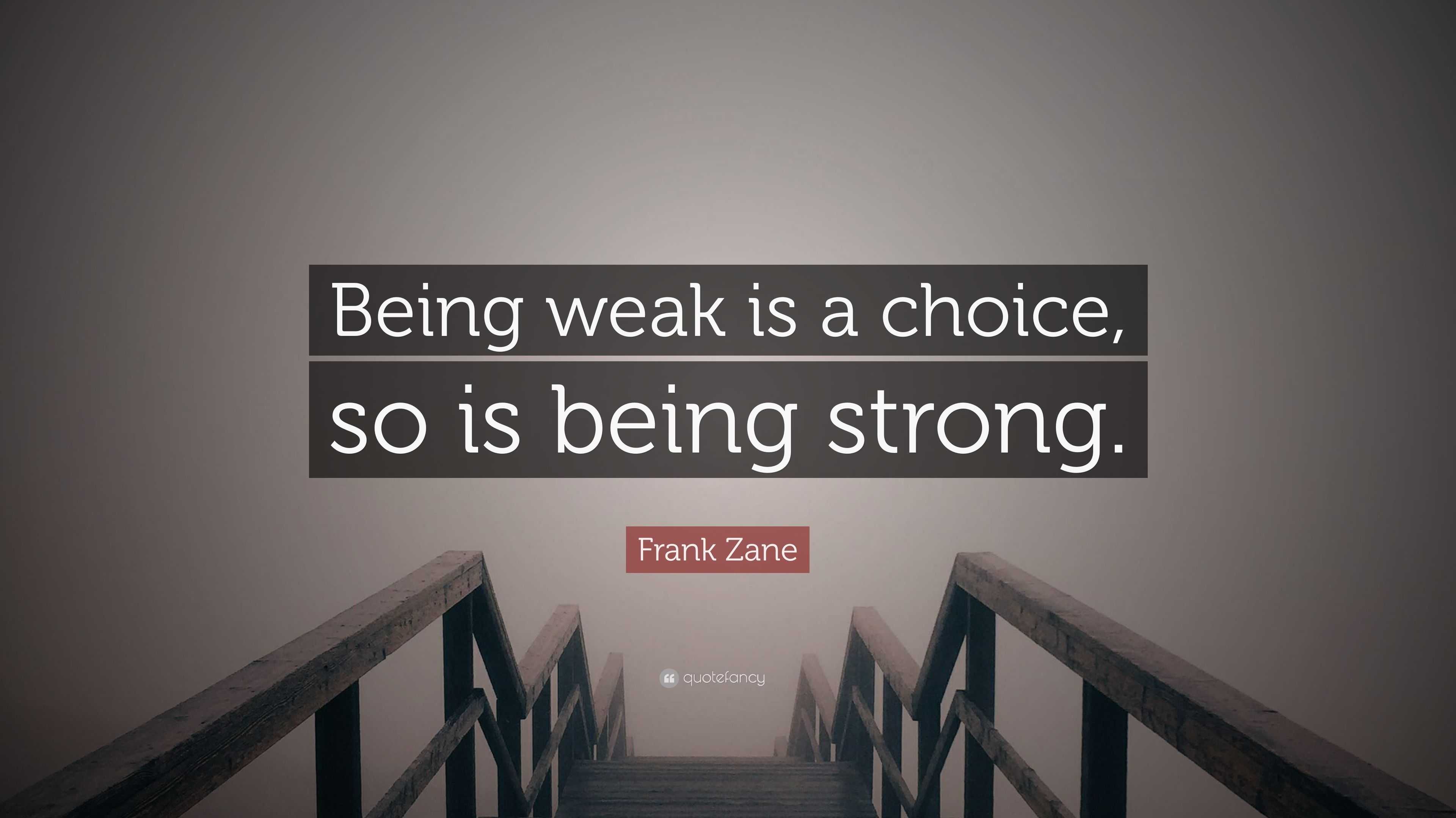 Frank Zane Quote: “Being weak is a choice, so is being strong.”