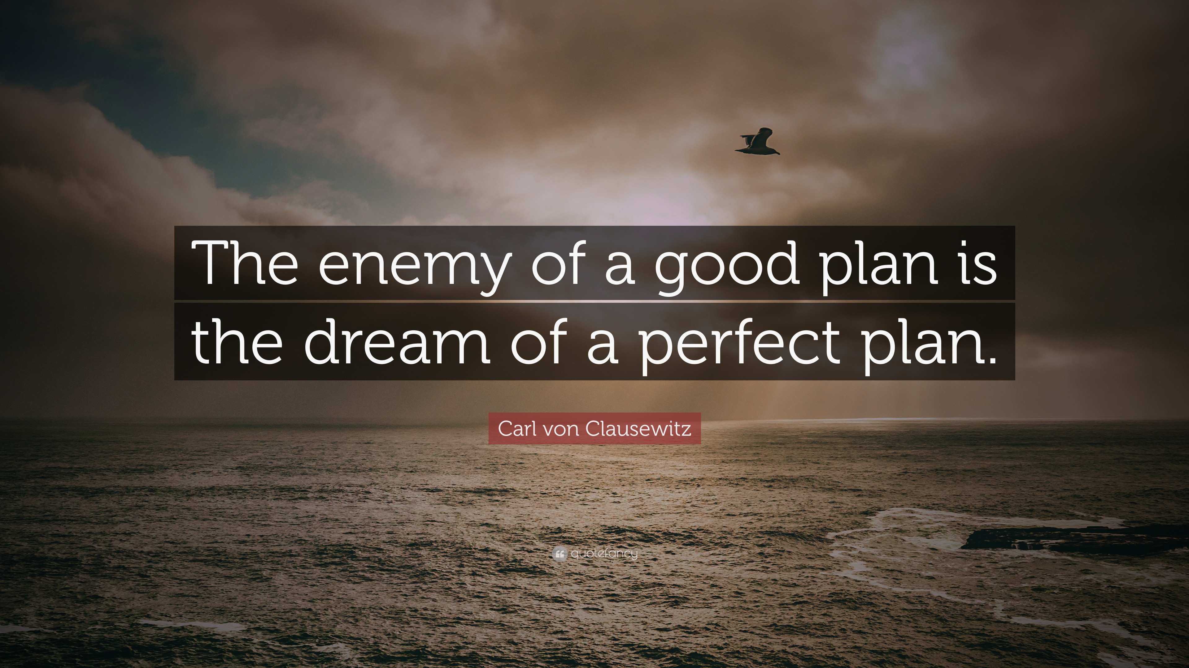 Carl von Clausewitz Quote: “The enemy of a good plan is the dream of a ...