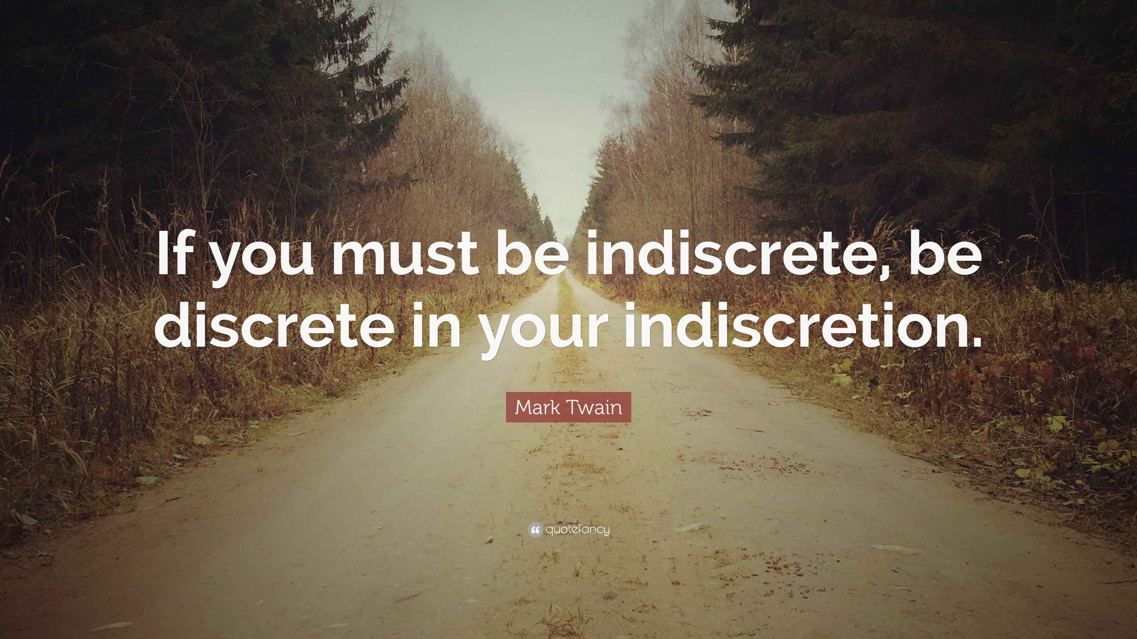 Mark Twain Quote: “If you must be indiscrete, be discrete in your ...