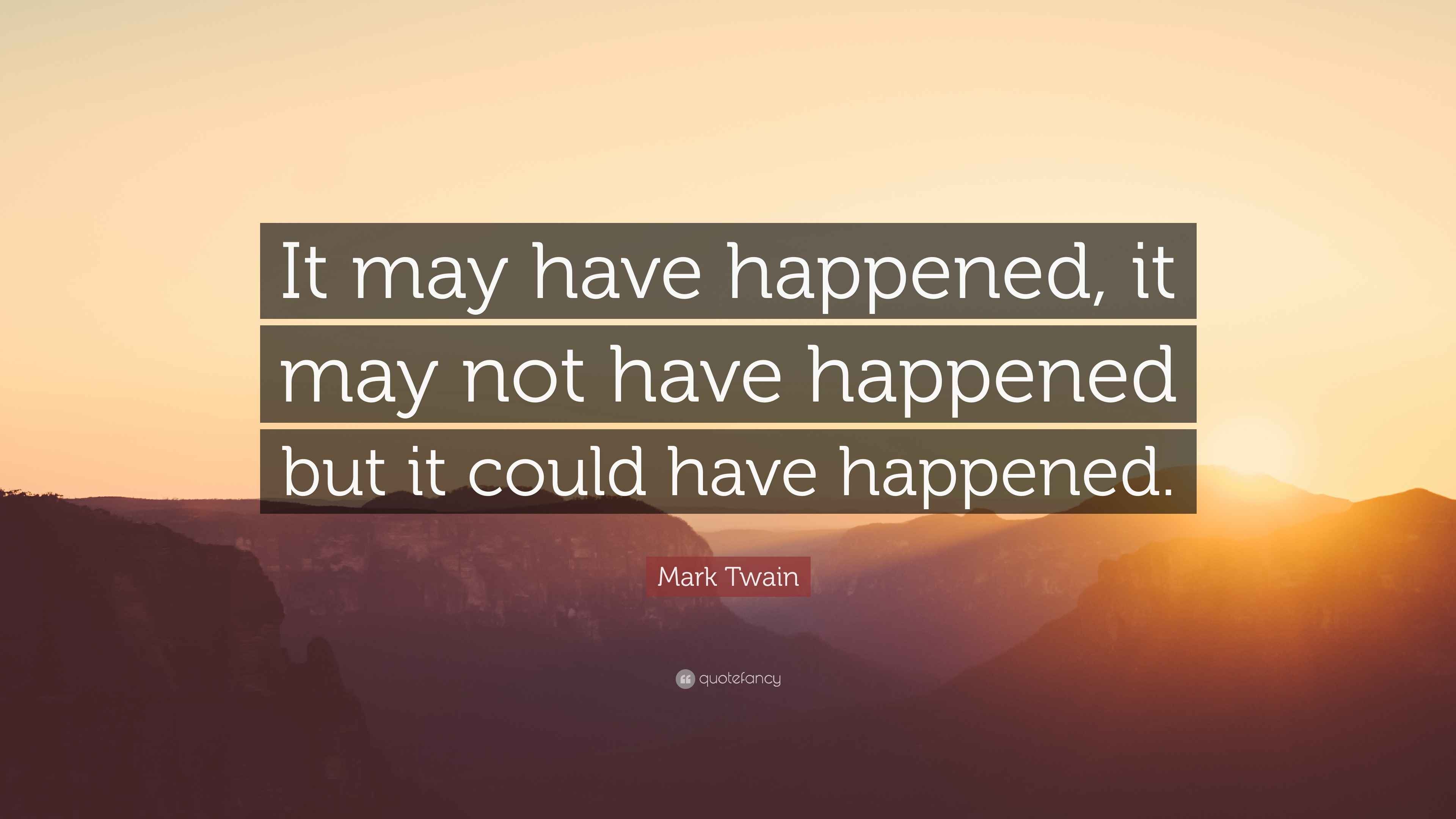 Mark Twain Quote: “It may have happened, it may not have happened but ...