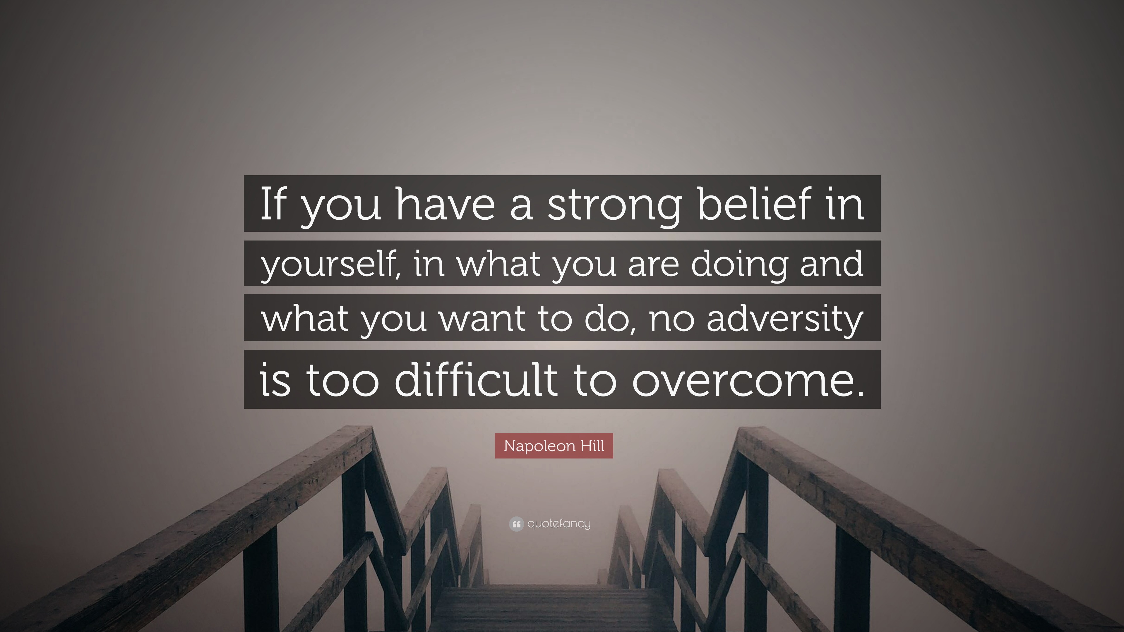 Napoleon Hill Quote: “If you have a strong belief in yourself, in what ...