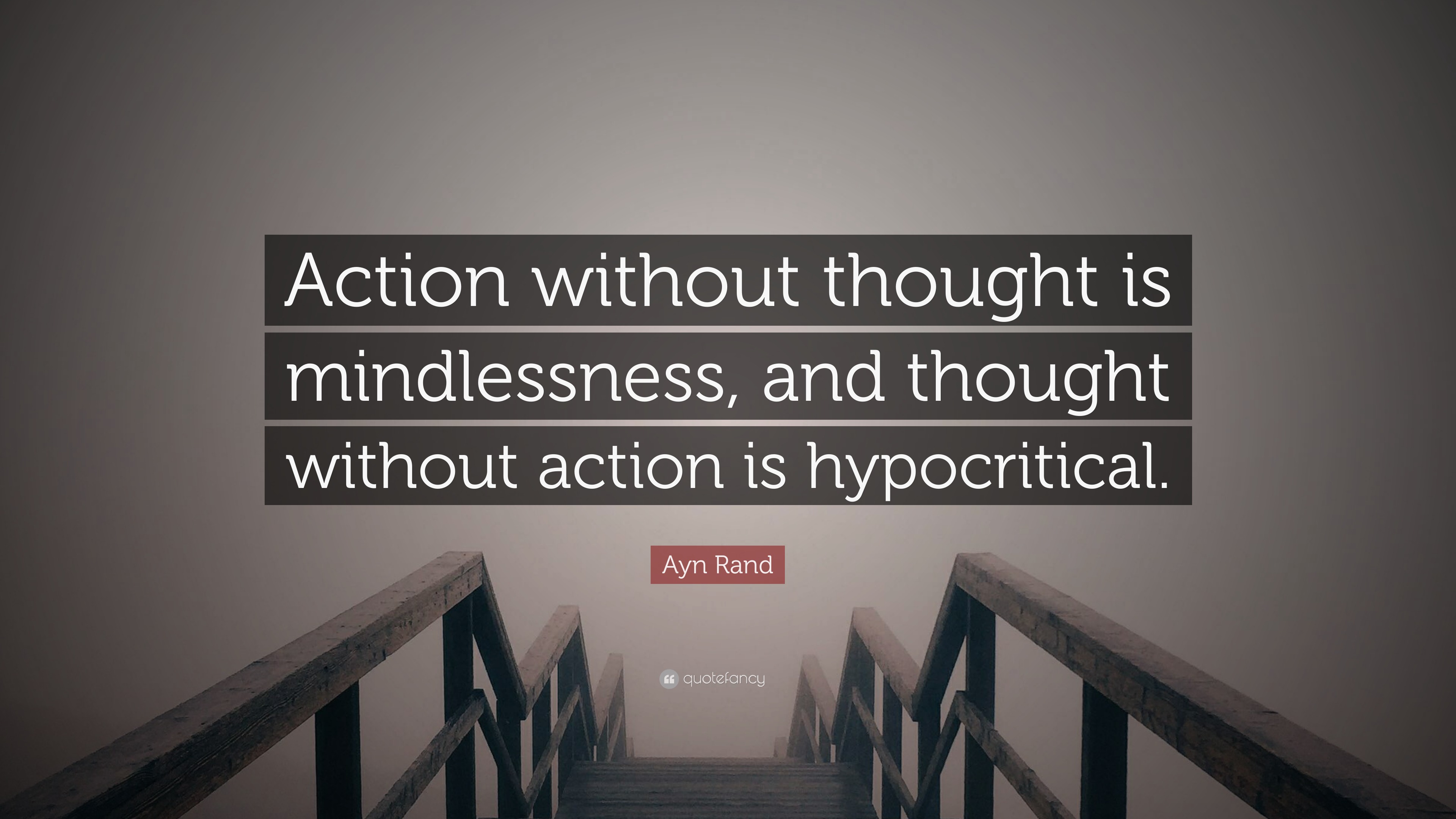 Ayn Rand Quote: “Action without thought is mindlessness, and thought ...