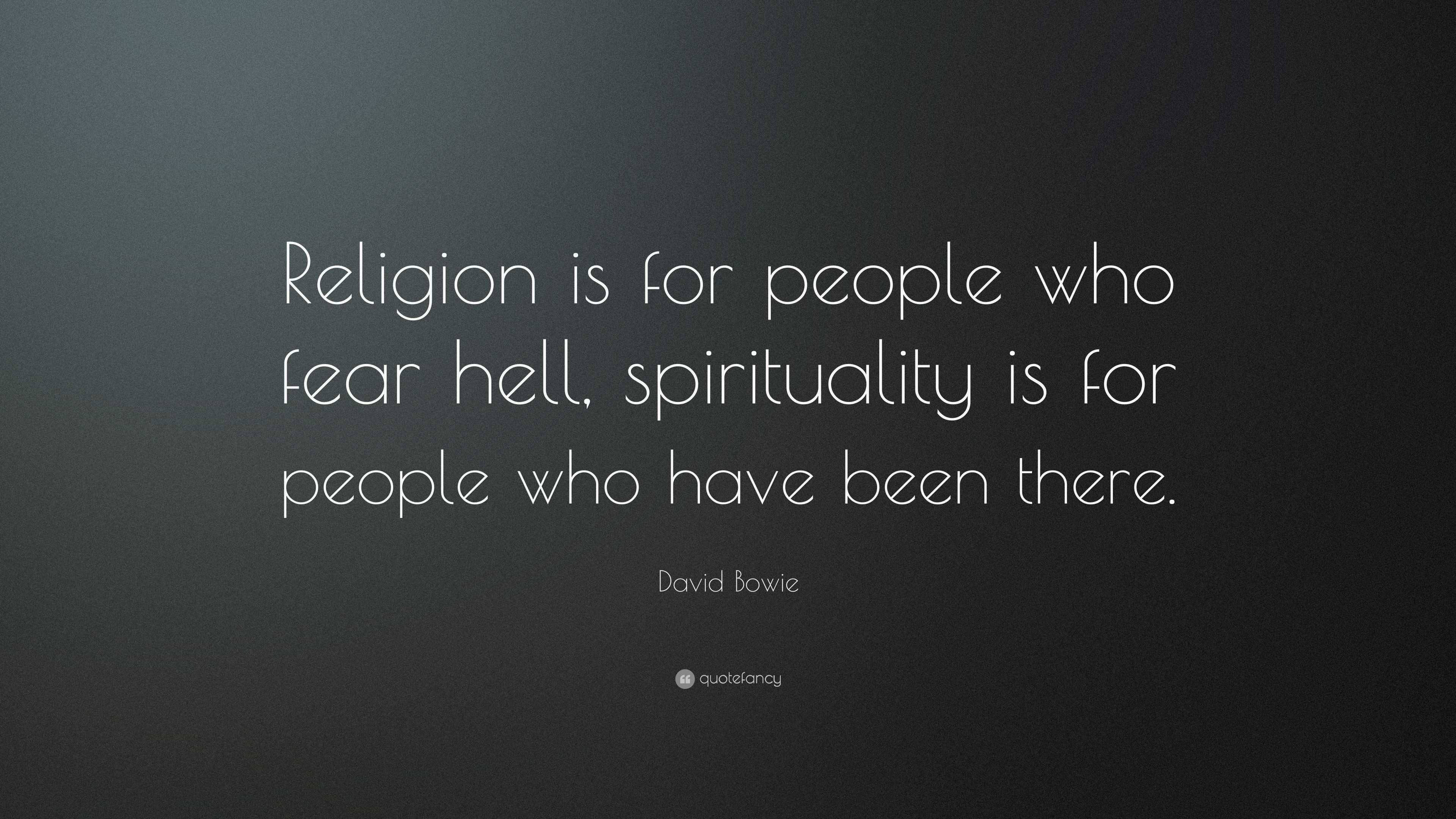 David Bowie Quote: “Religion is for people who fear hell, spirituality ...