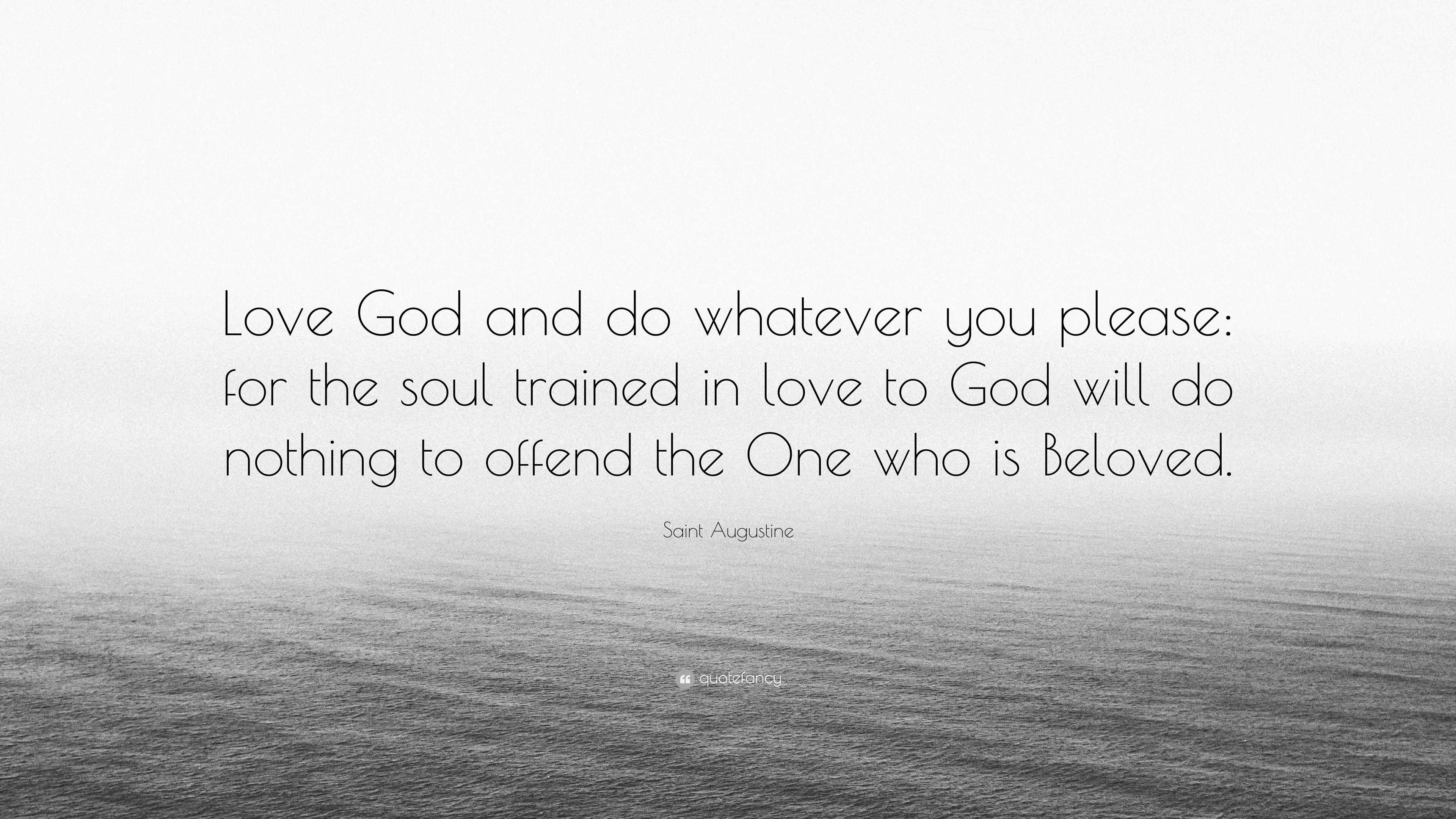 Saint Augustine Quote: “Love God and do whatever you please: for the ...