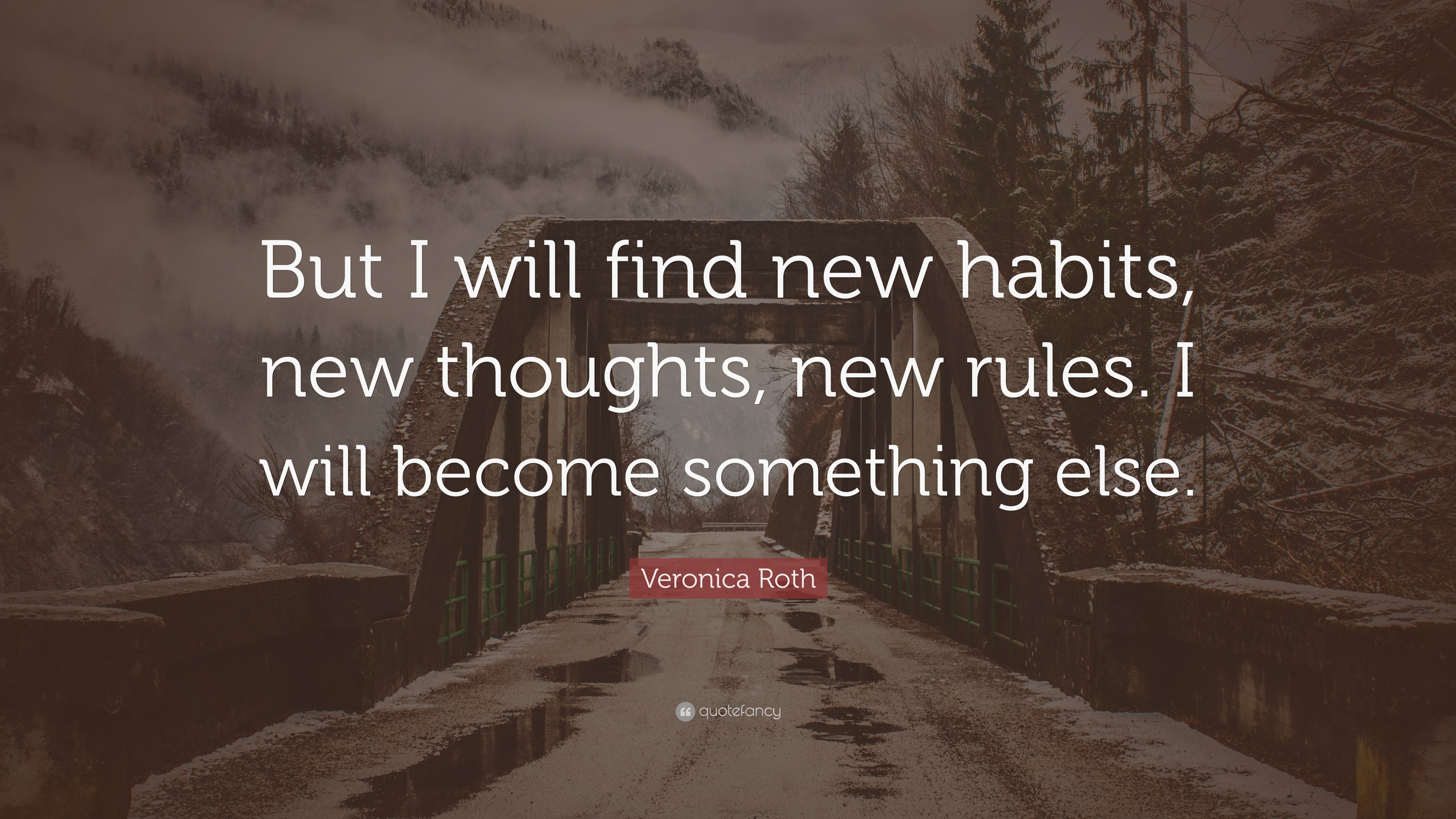 Veronica Roth Quote: “But I will find new habits, new thoughts, new ...