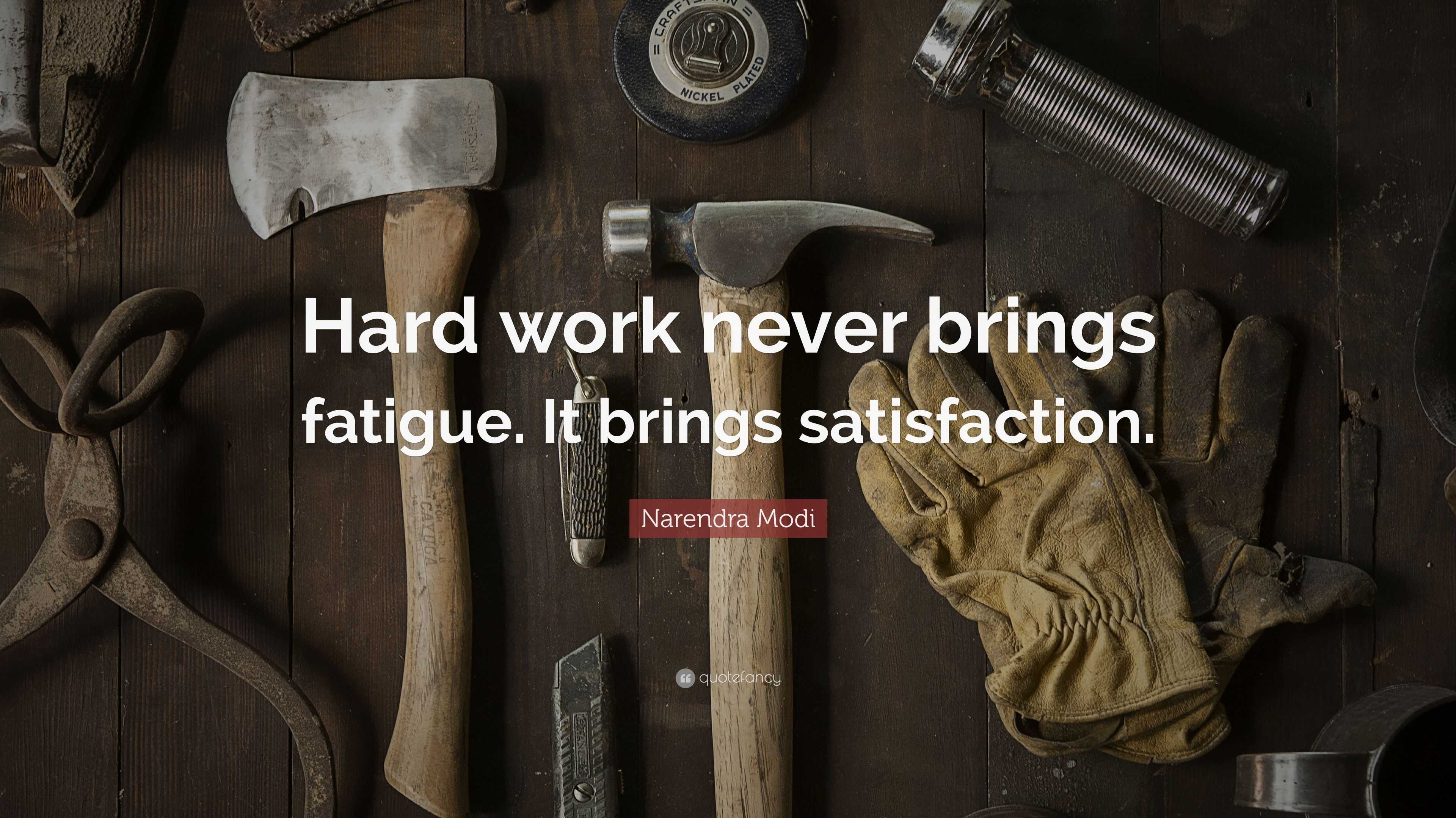 Narendra Modi Quote: “Hard work never brings fatigue. It brings ...