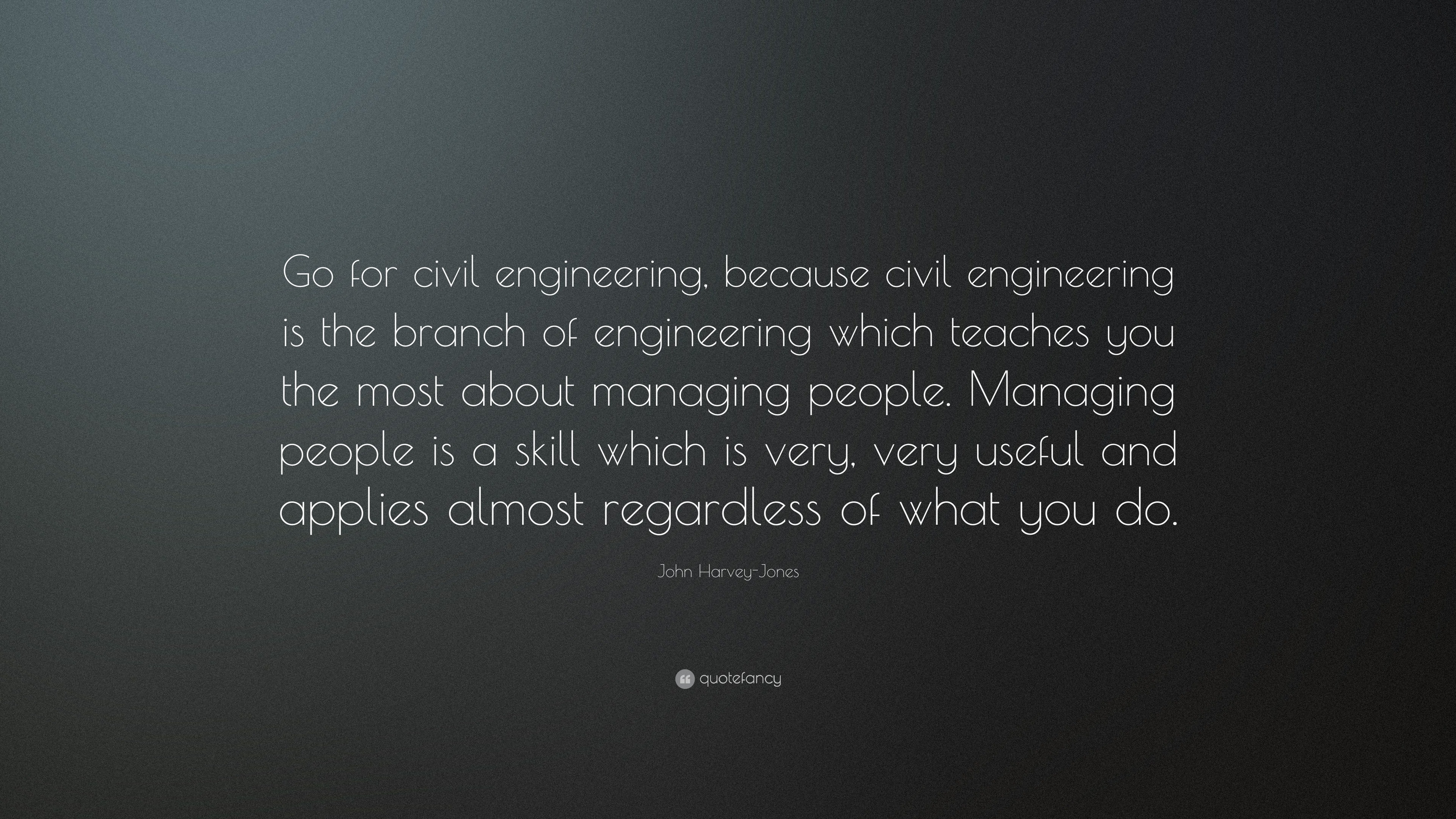 John Harvey-Jones Quote: “Go for civil engineering, because civil ...