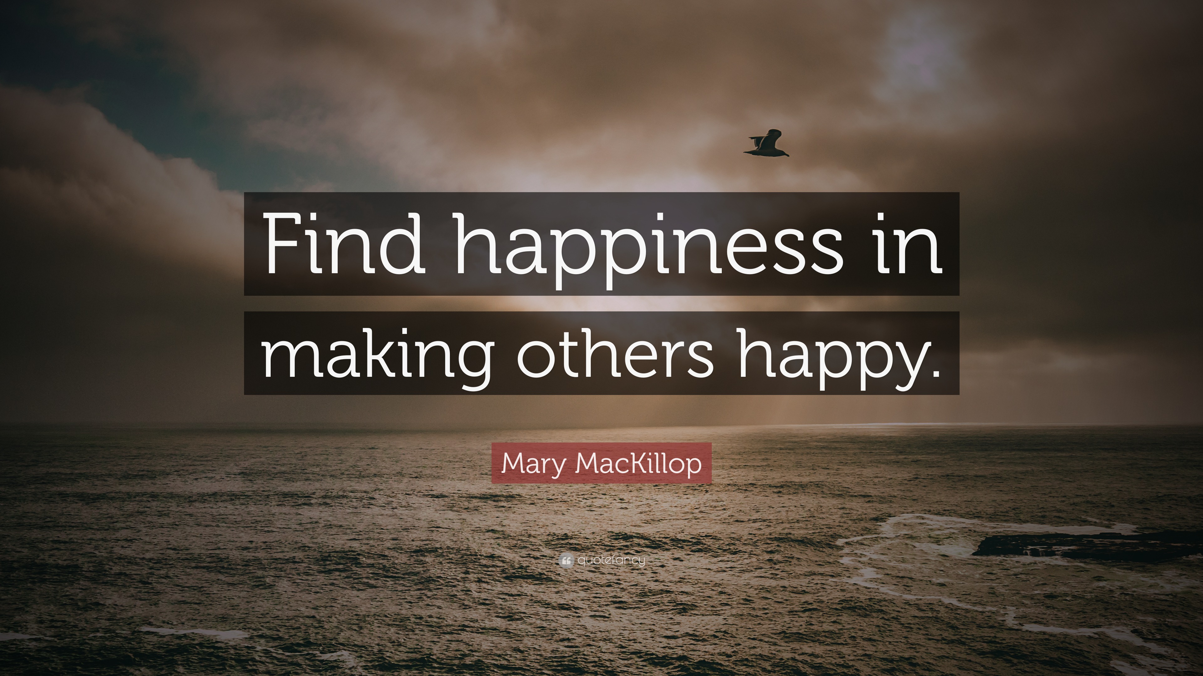 Mary MacKillop Quote: “Find happiness in making others happy.”