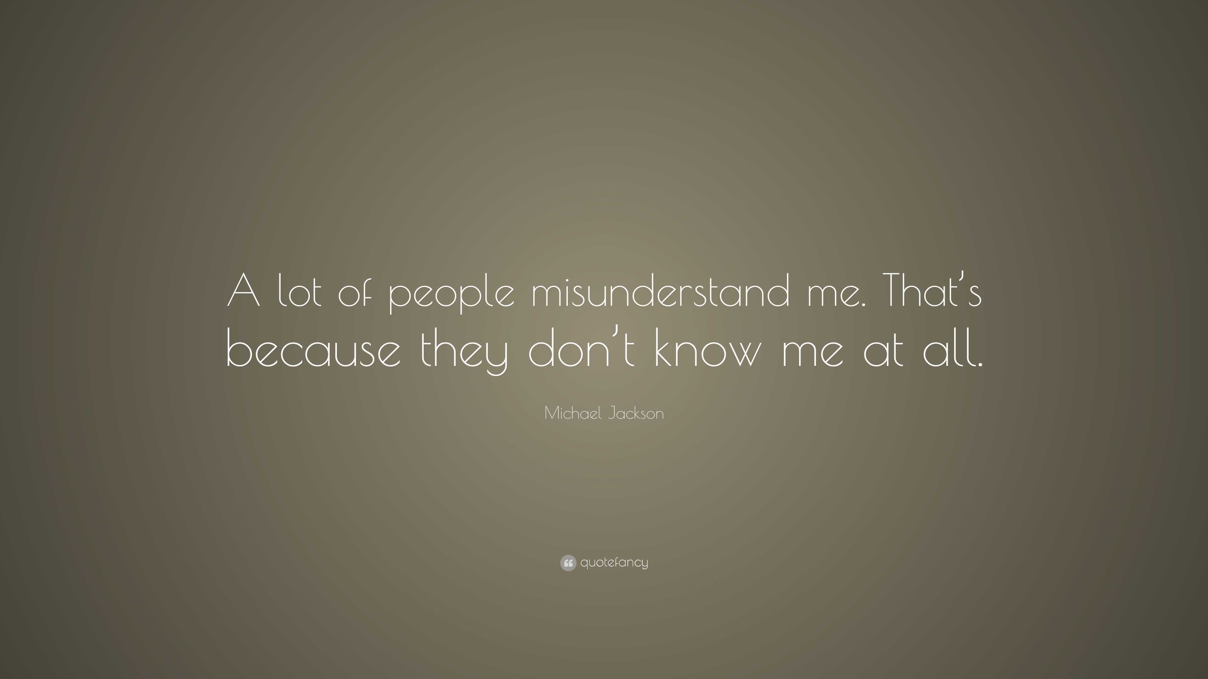 Michael Jackson Quote: “A lot of people misunderstand me. That’s ...