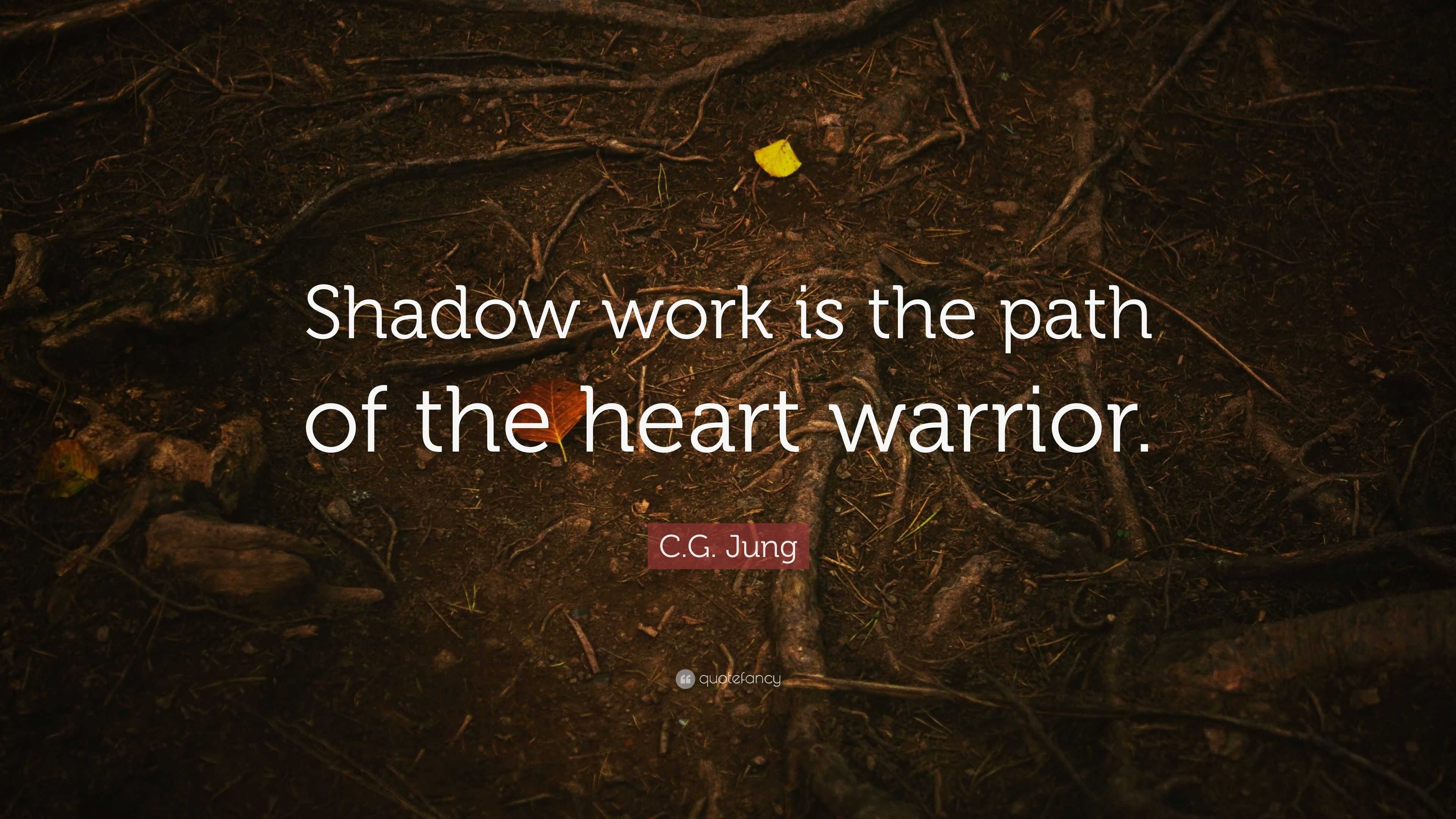 C.G. Jung Quote: “Shadow work is the path of the heart warrior.”