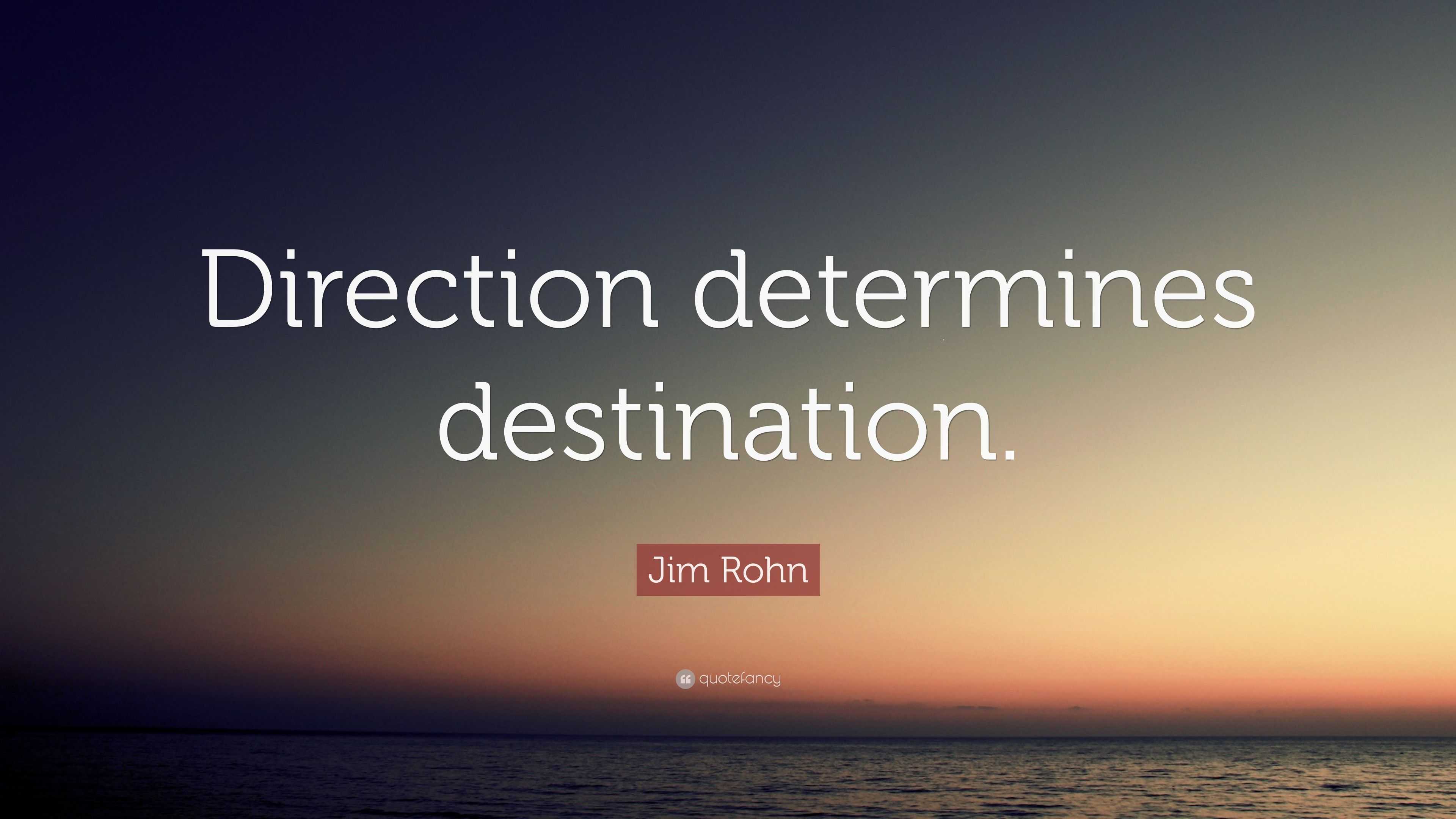 Jim Rohn Quote: “Direction determines destination.”