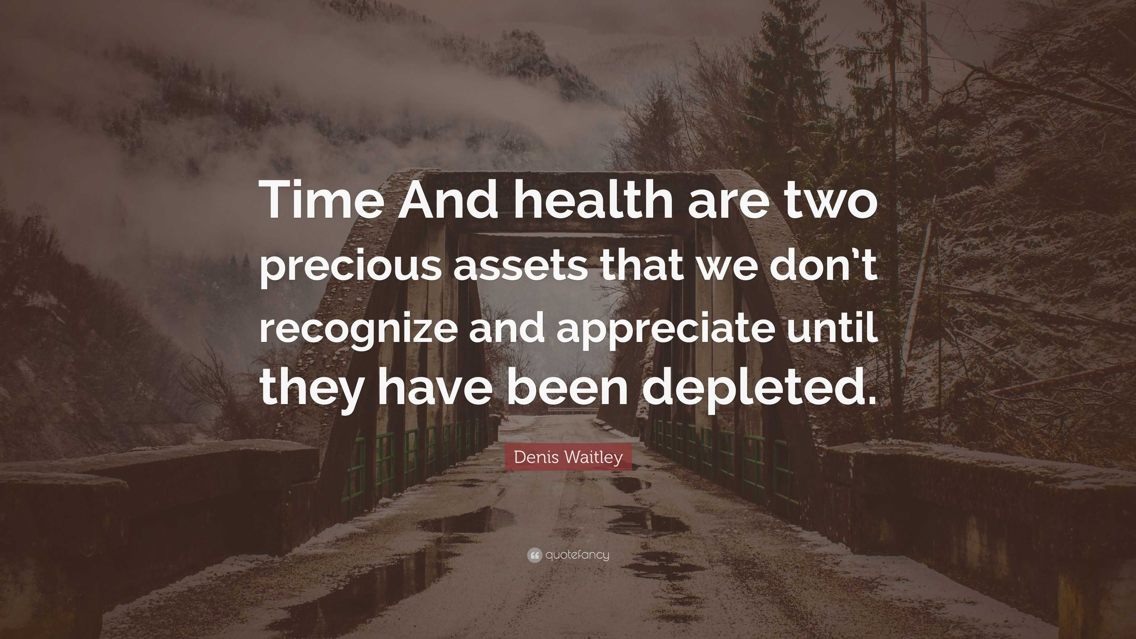 Denis Waitley Quote: “Time And health are two precious assets that we ...