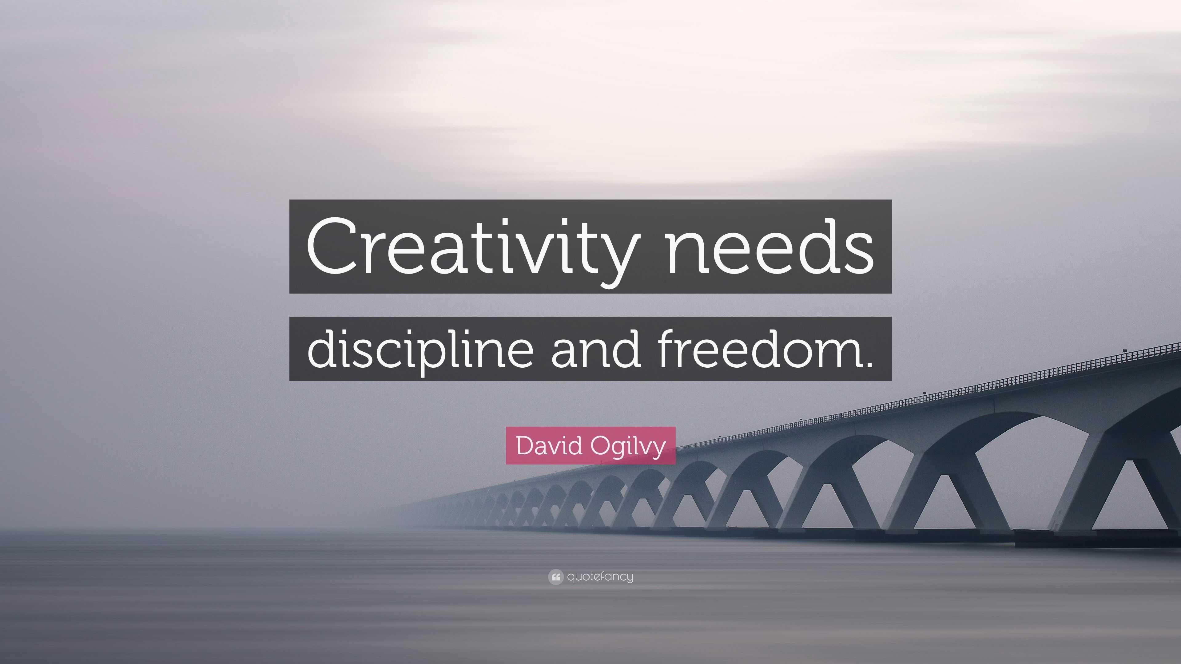 David Ogilvy Quote: “Creativity needs discipline and freedom.”