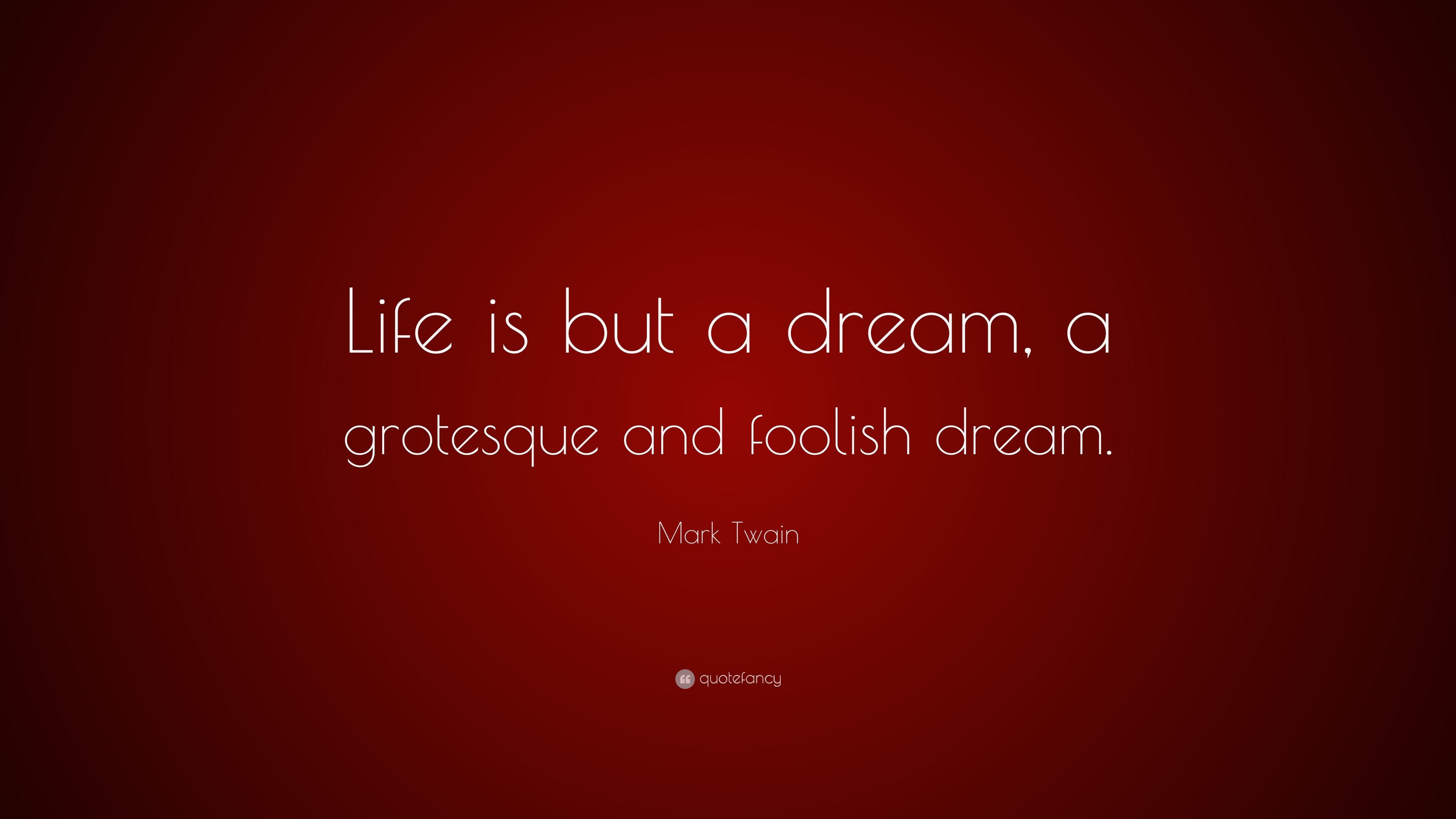 Mark Twain Quote: “Life is but a dream, a grotesque and foolish dream.”