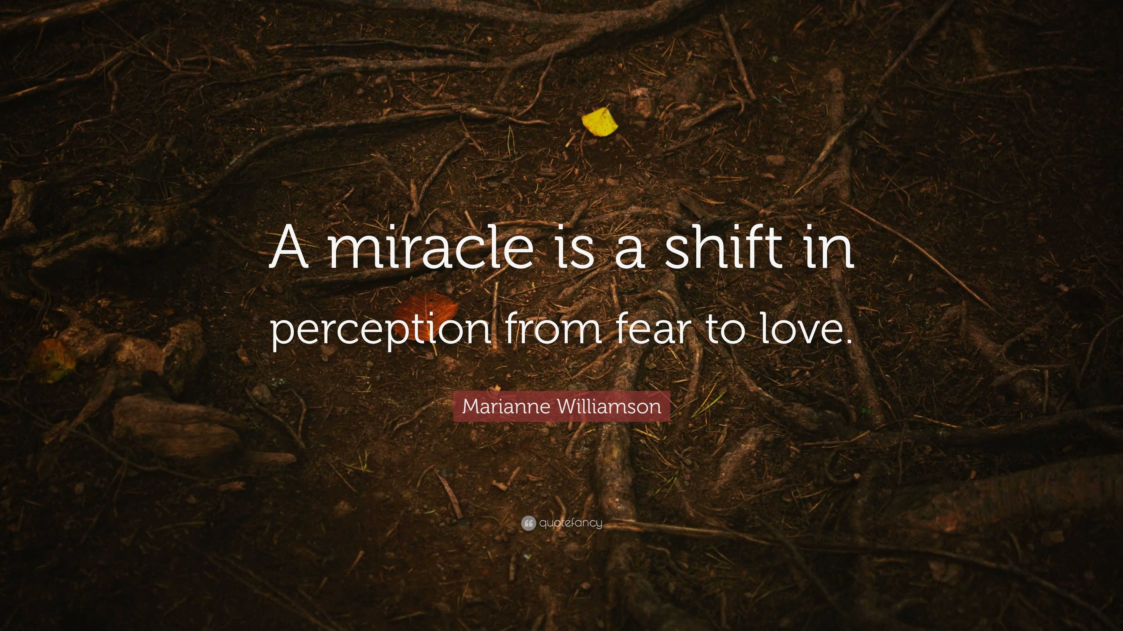 Marianne Williamson Quote: “A miracle is a shift in perception from ...