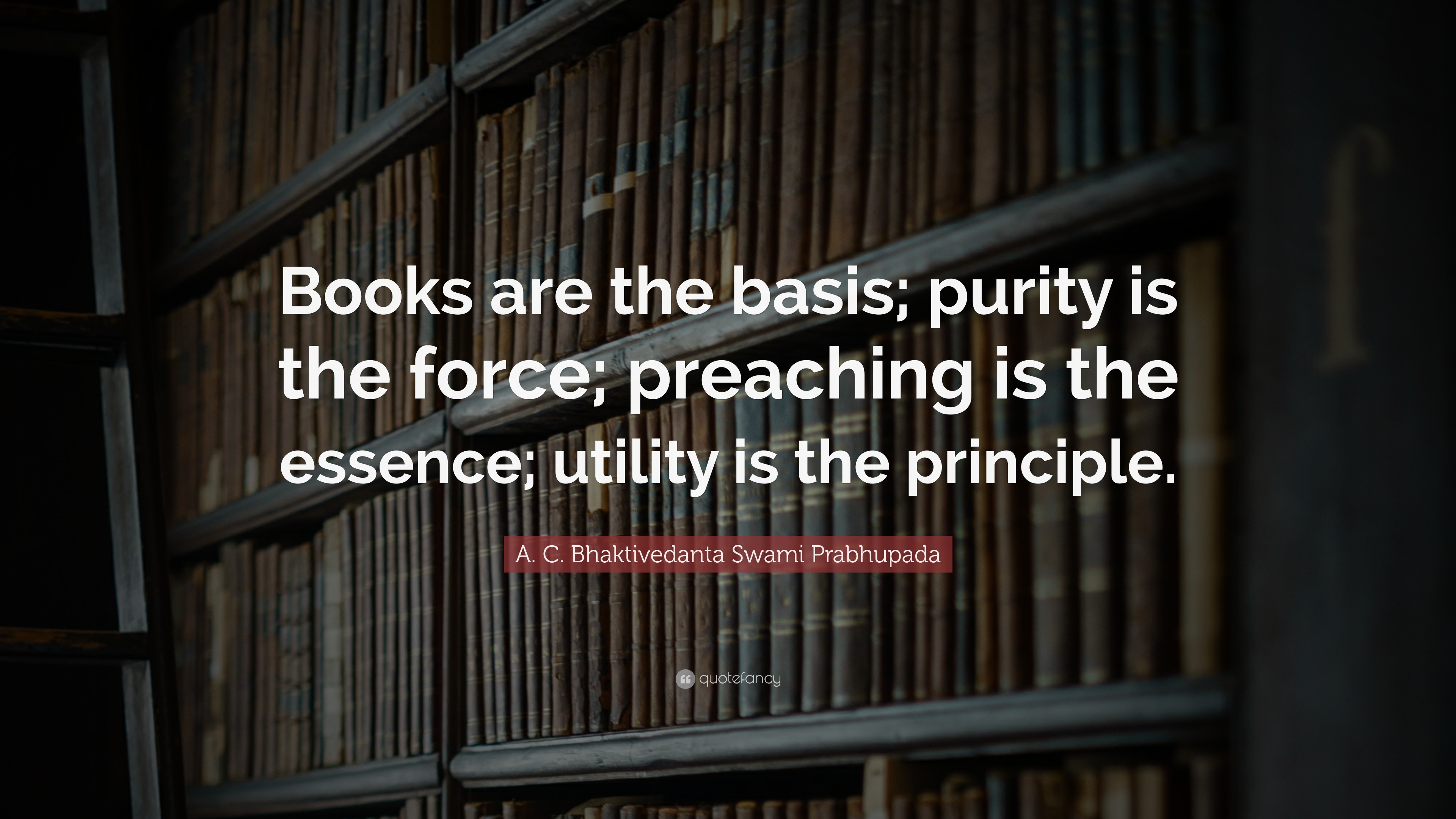 A. C. Bhaktivedanta Swami Prabhupada Quote: “Books are the basis ...