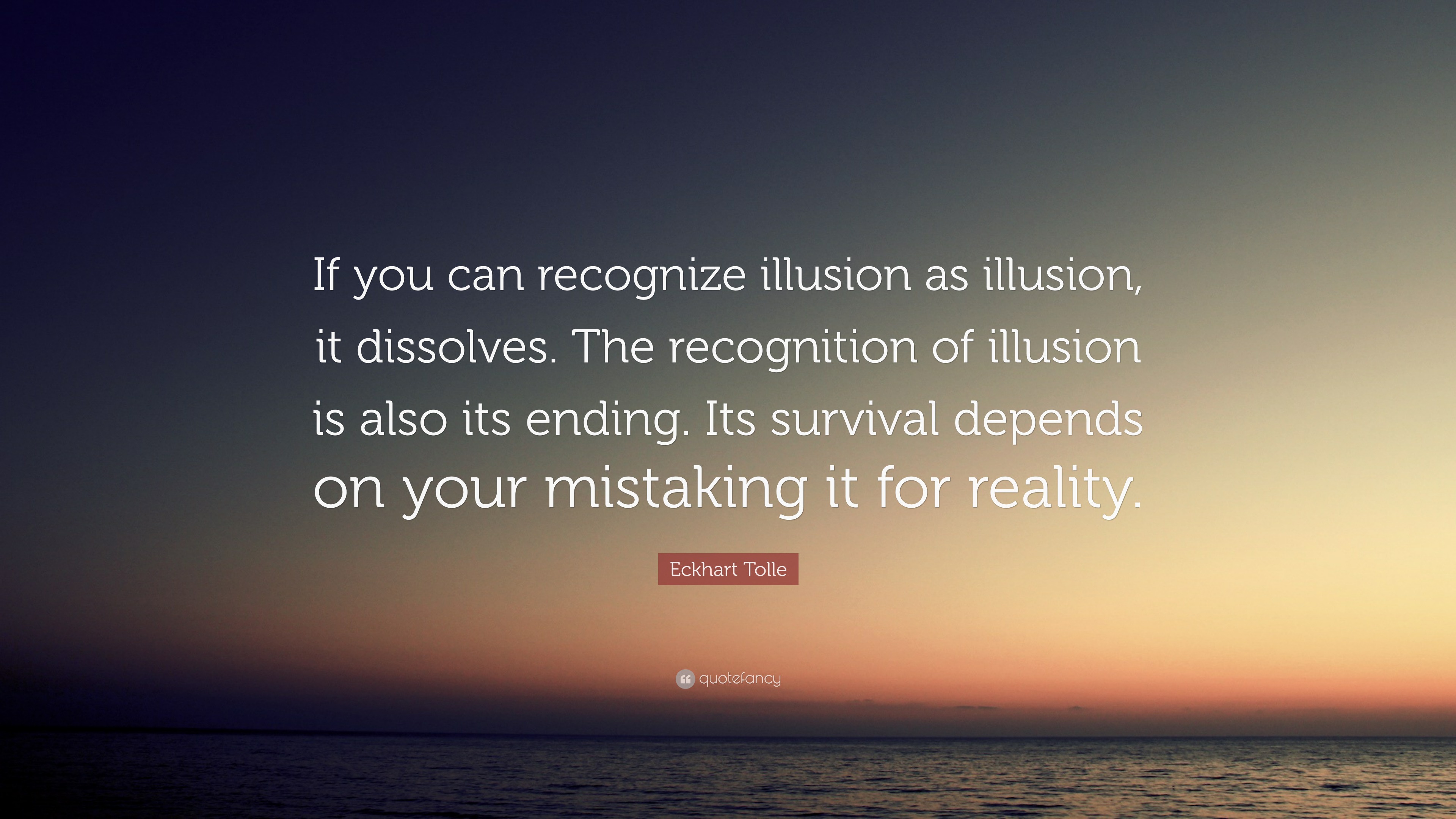 Eckhart Tolle Quote: “If you can recognize illusion as illusion, it ...