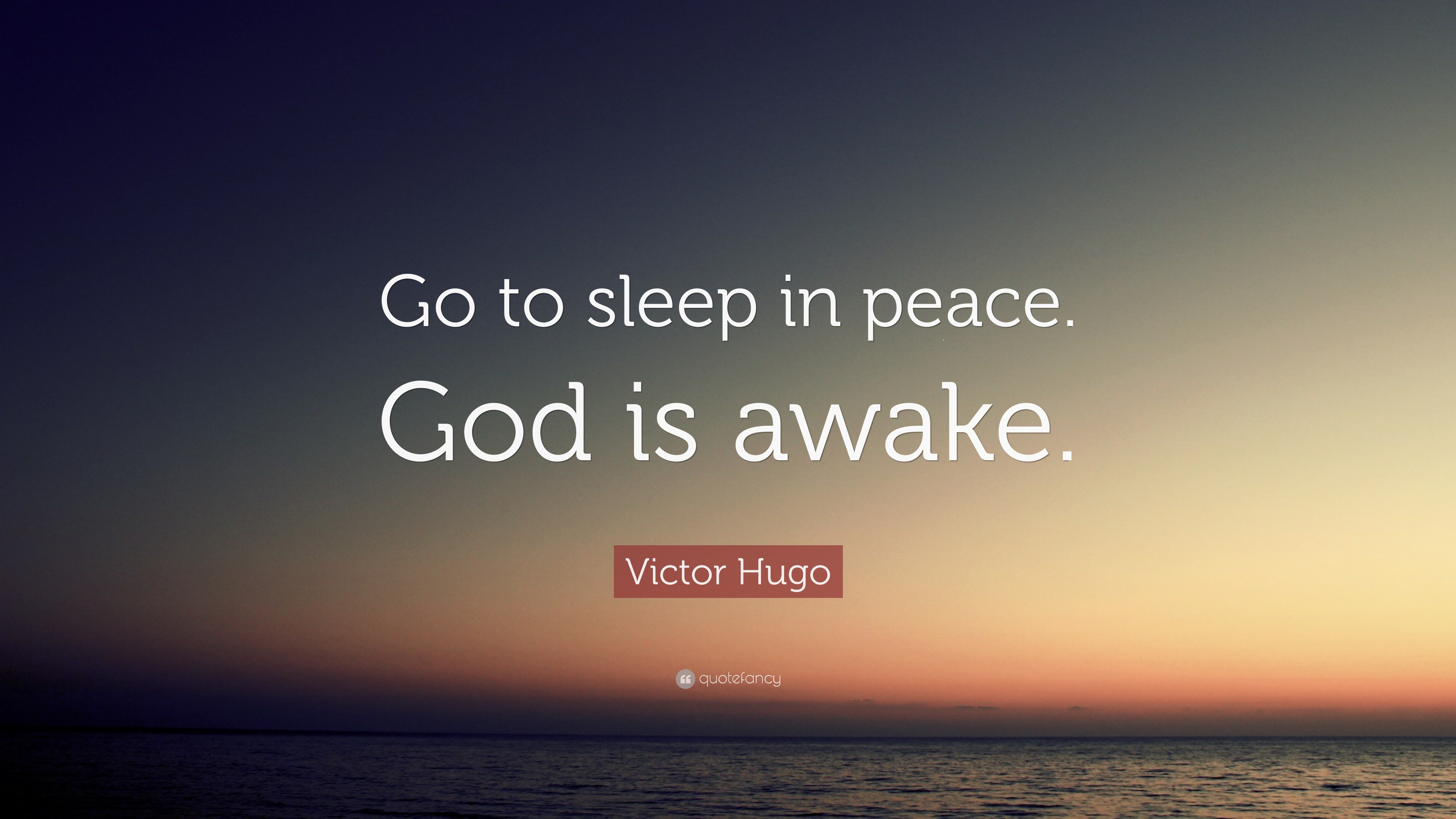Victor Hugo Quote: “Go to sleep in peace. God is awake.”
