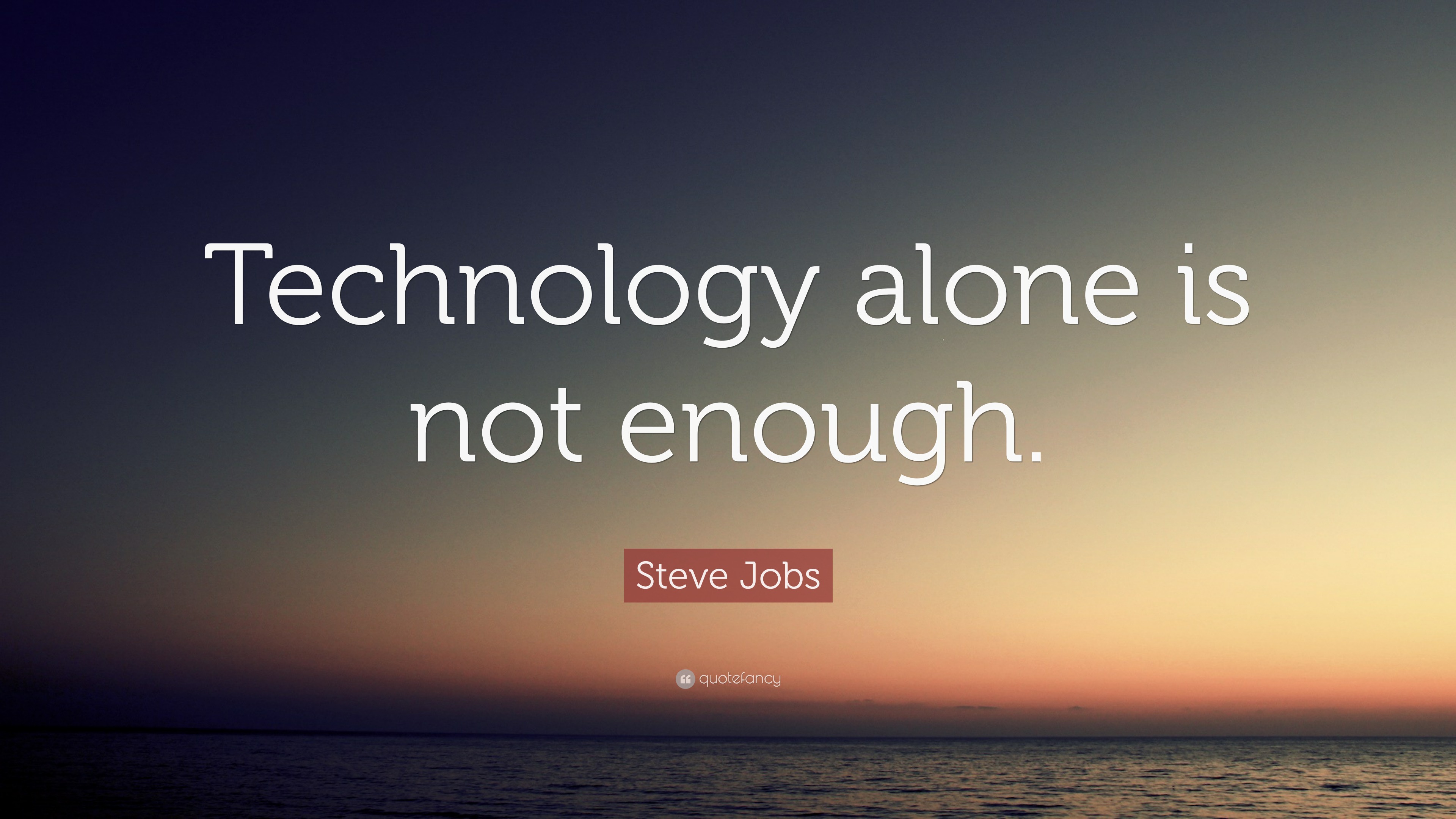 Steve Jobs Quote: “Technology alone is not enough.”