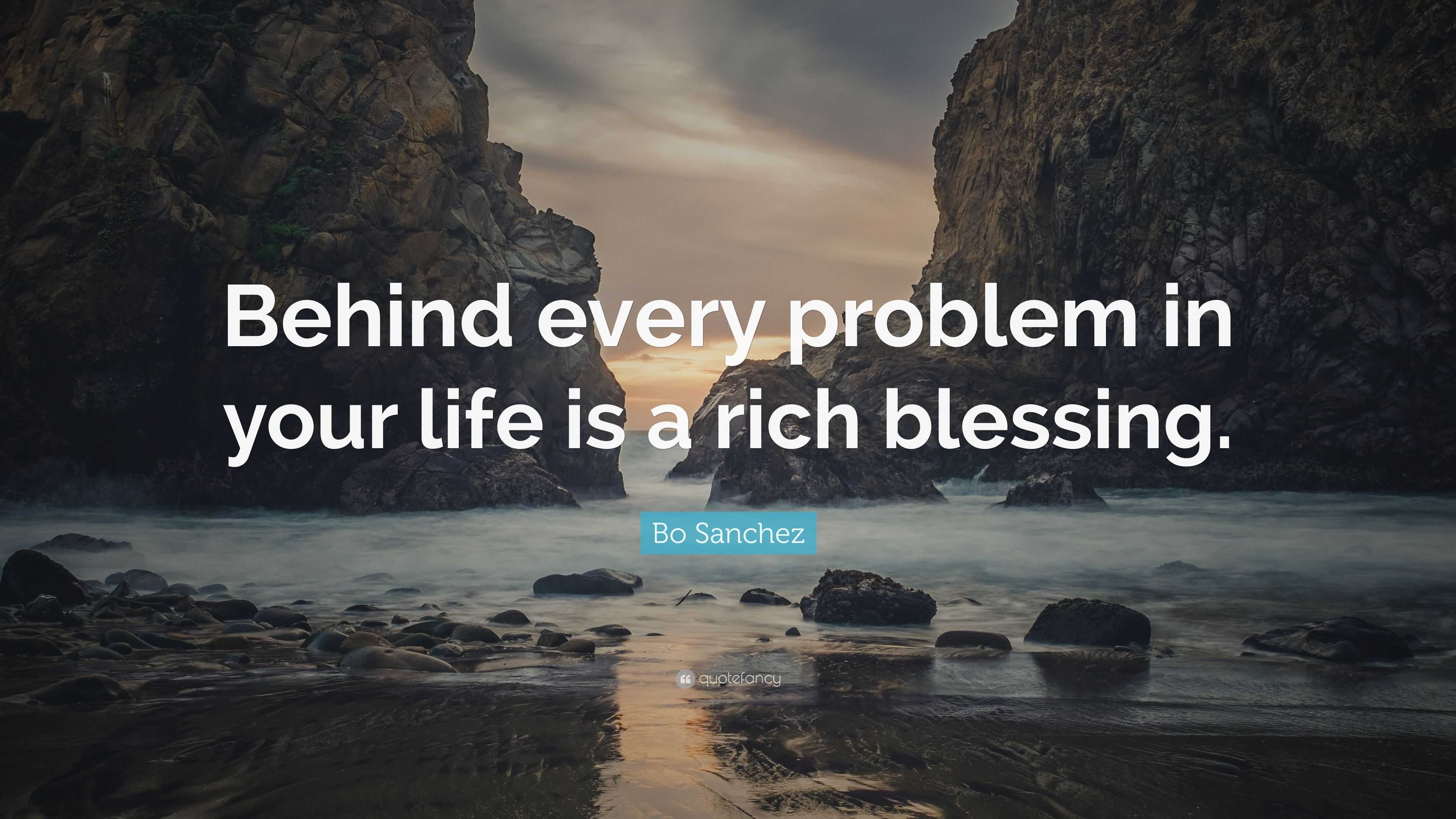 Bo Sanchez Quote: “Behind every problem in your life is a rich blessing.”
