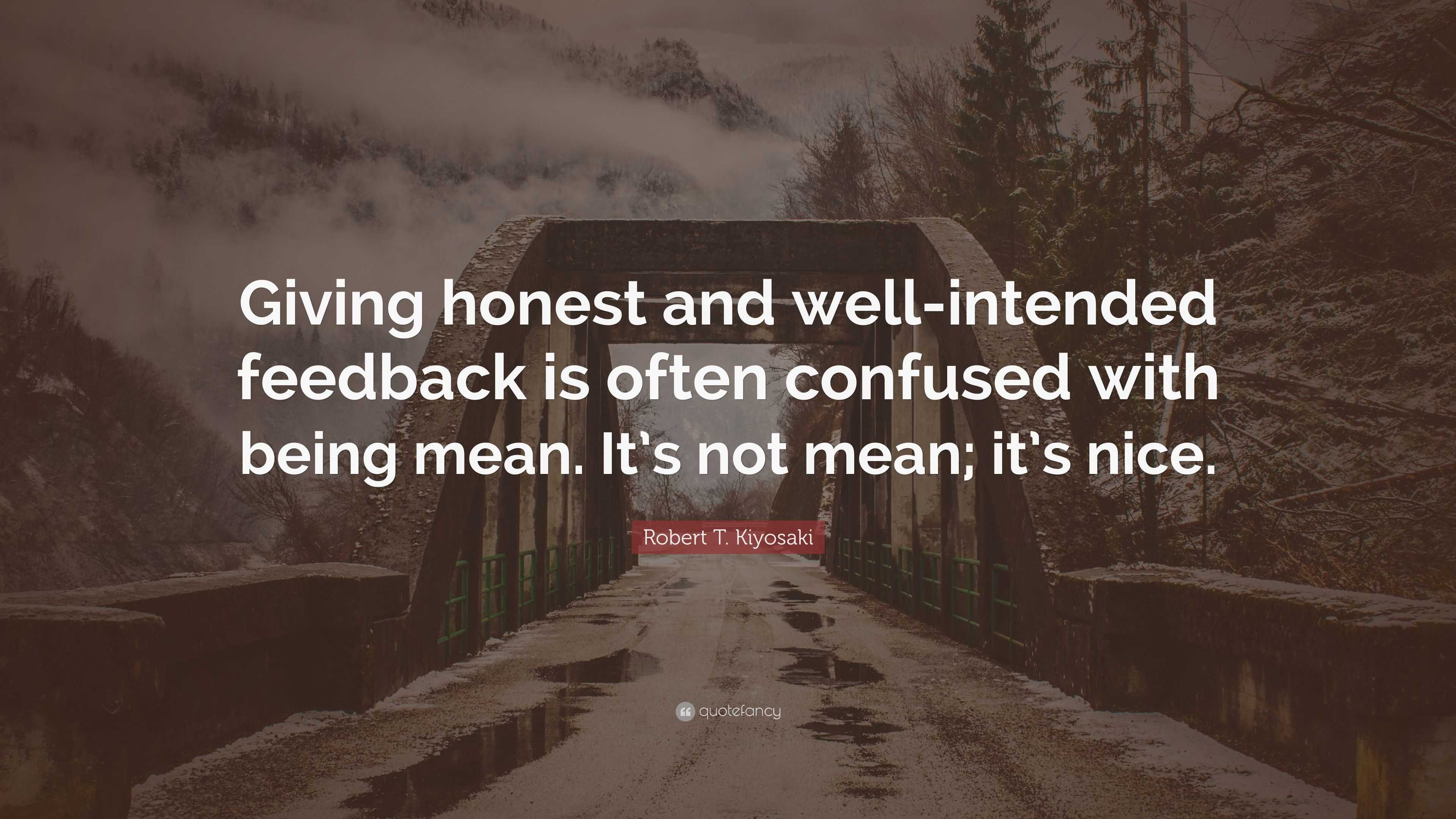 Robert T. Kiyosaki Quote: “Giving honest and well-intended feedback is ...