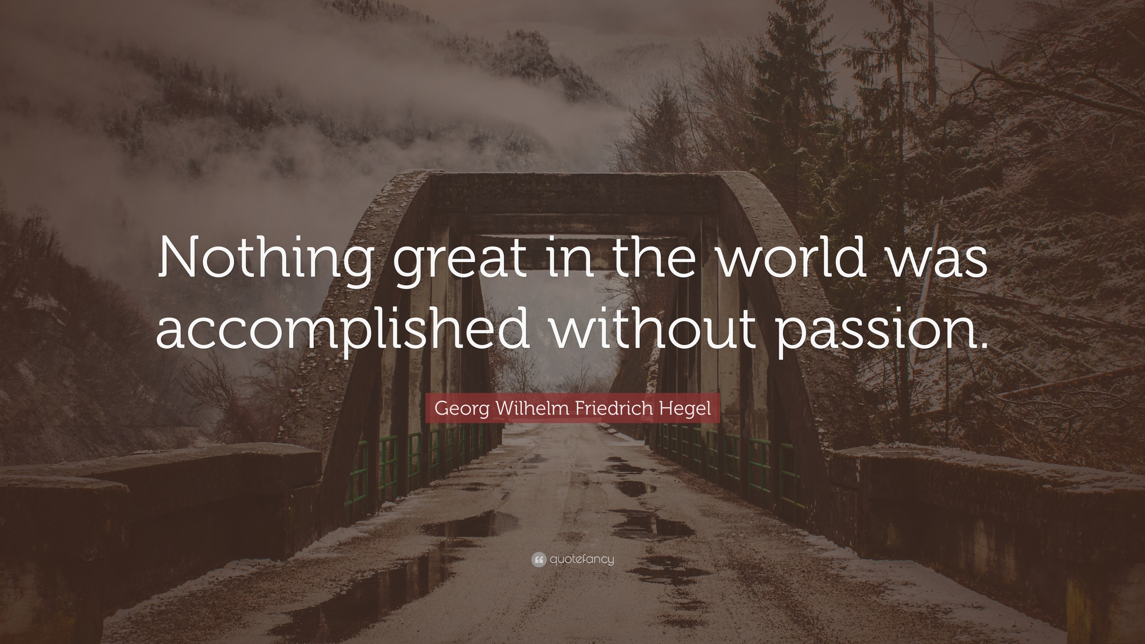 Georg Wilhelm Friedrich Hegel Quote: “Nothing great in the world was ...