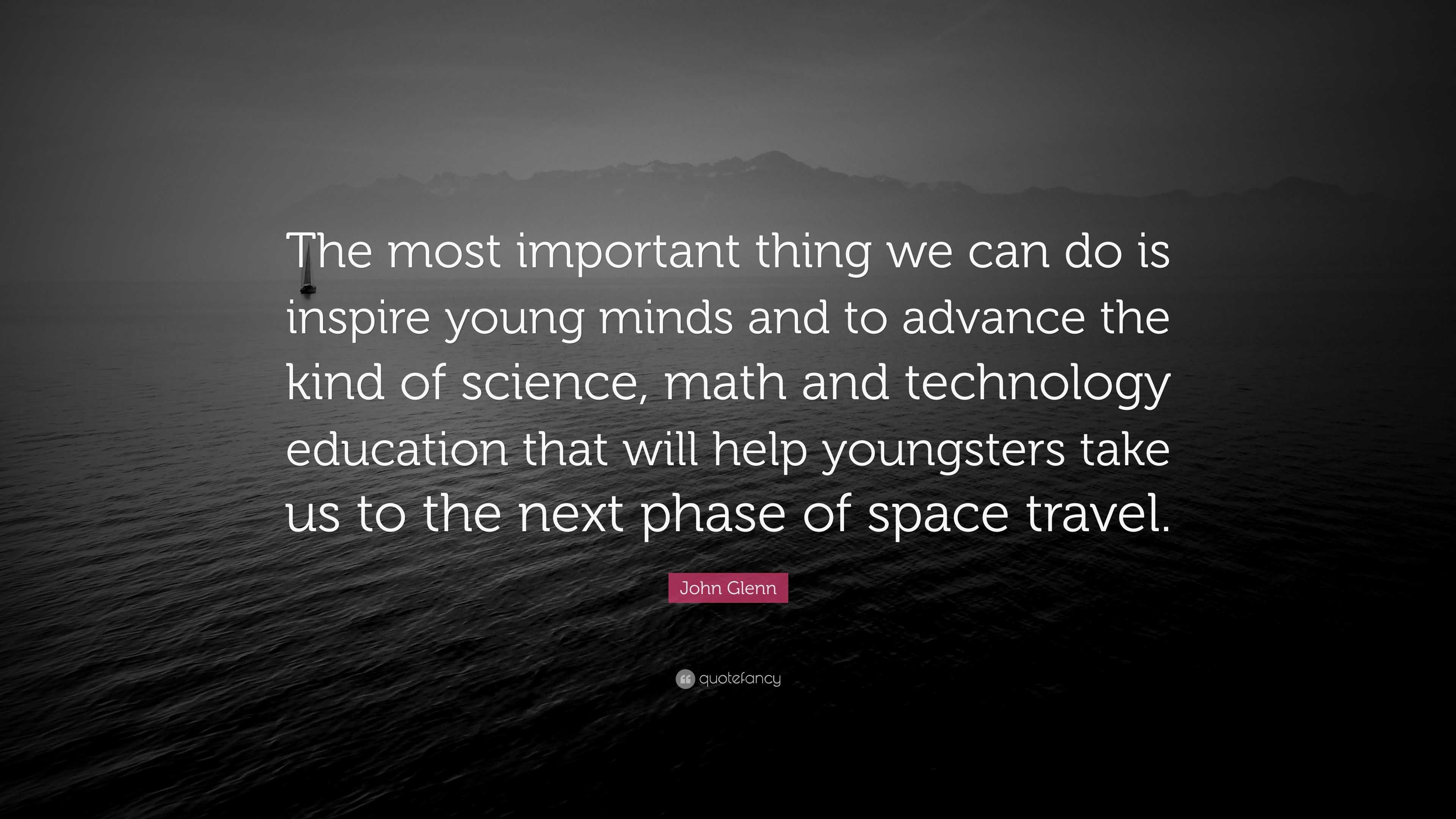 John Glenn Quote: “The most important thing we can do is inspire young ...