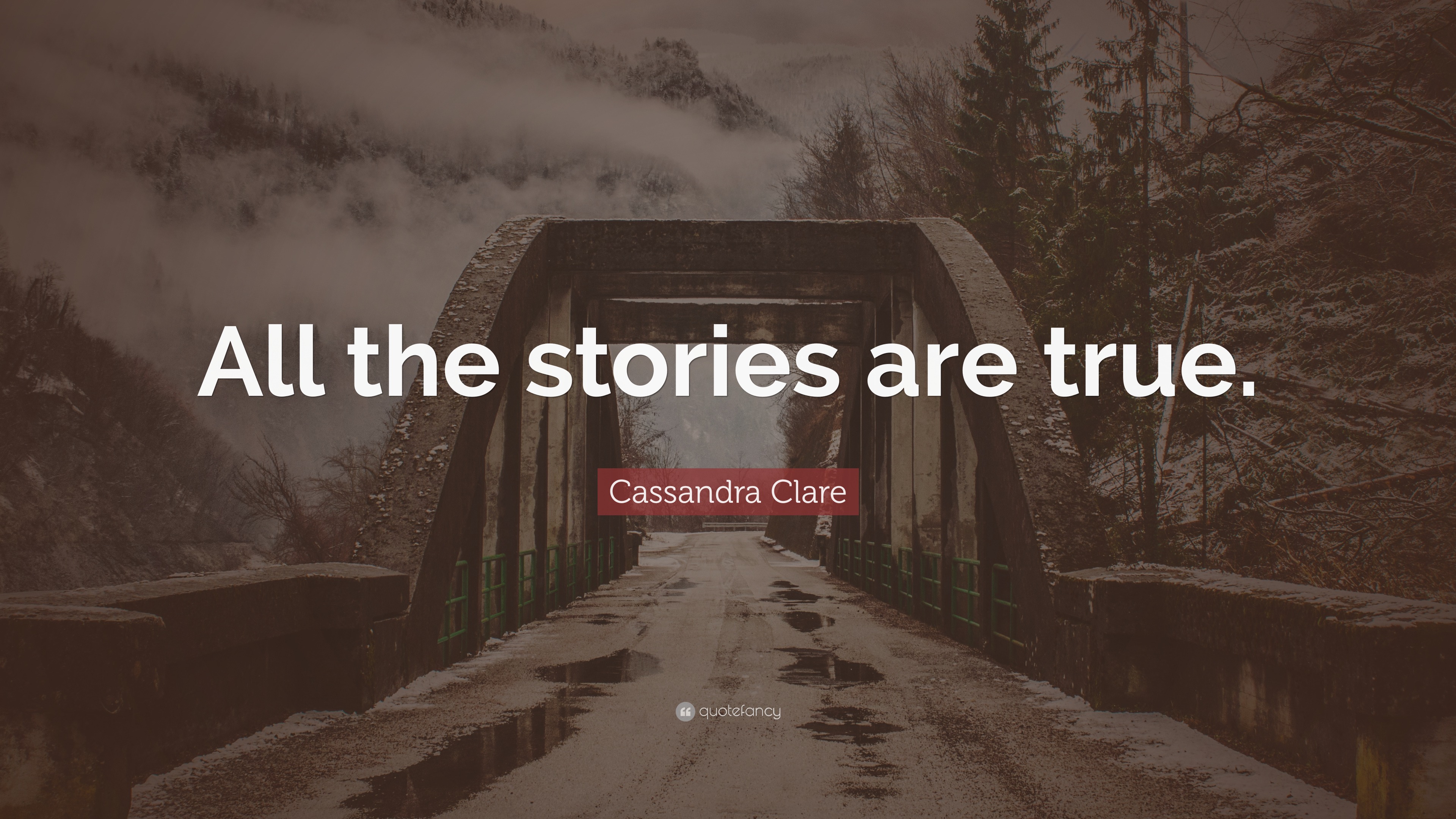 Cassandra Clare Quote: “All the stories are true.”
