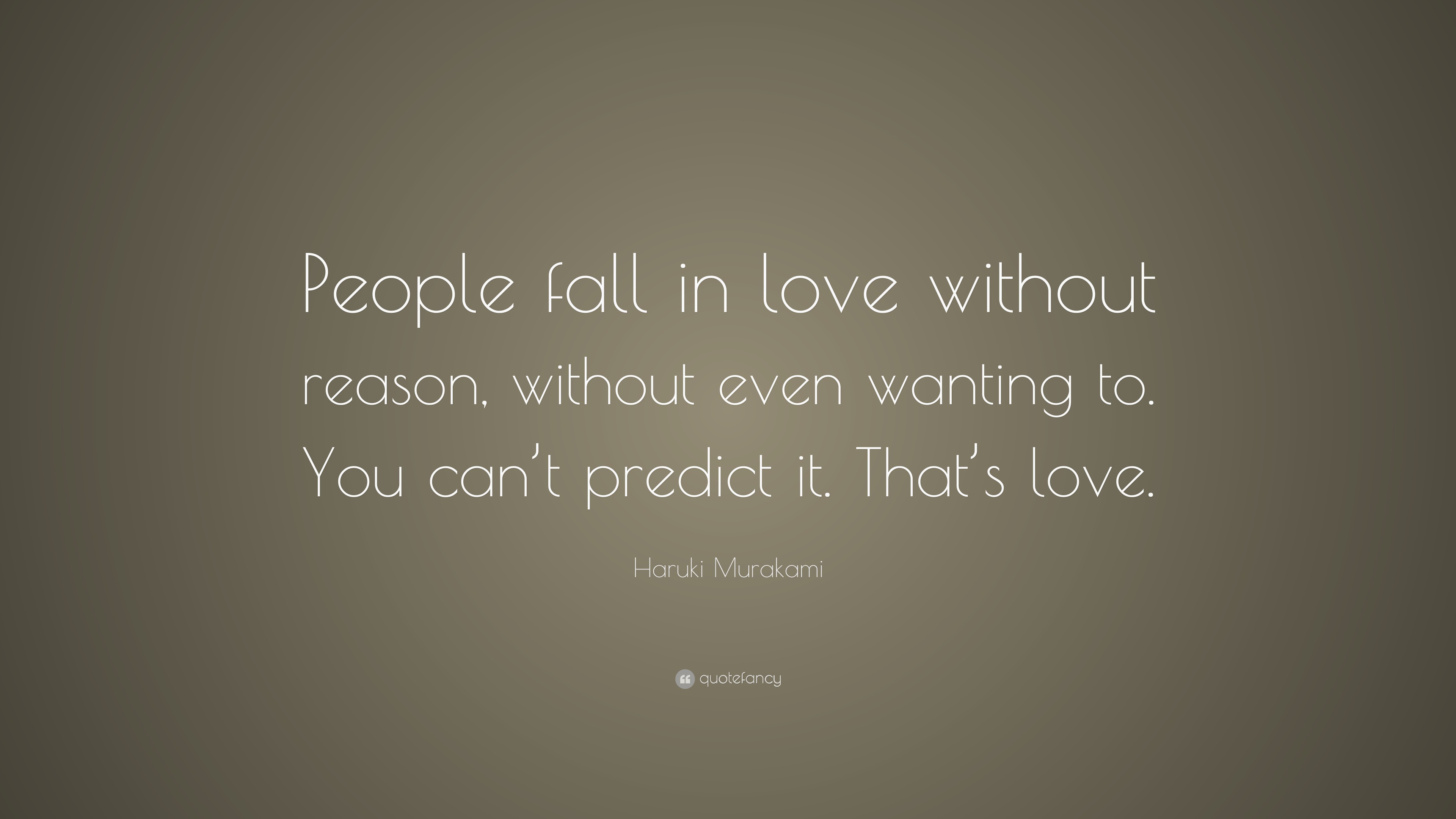 Haruki Murakami Quote: “People fall in love without reason, without ...