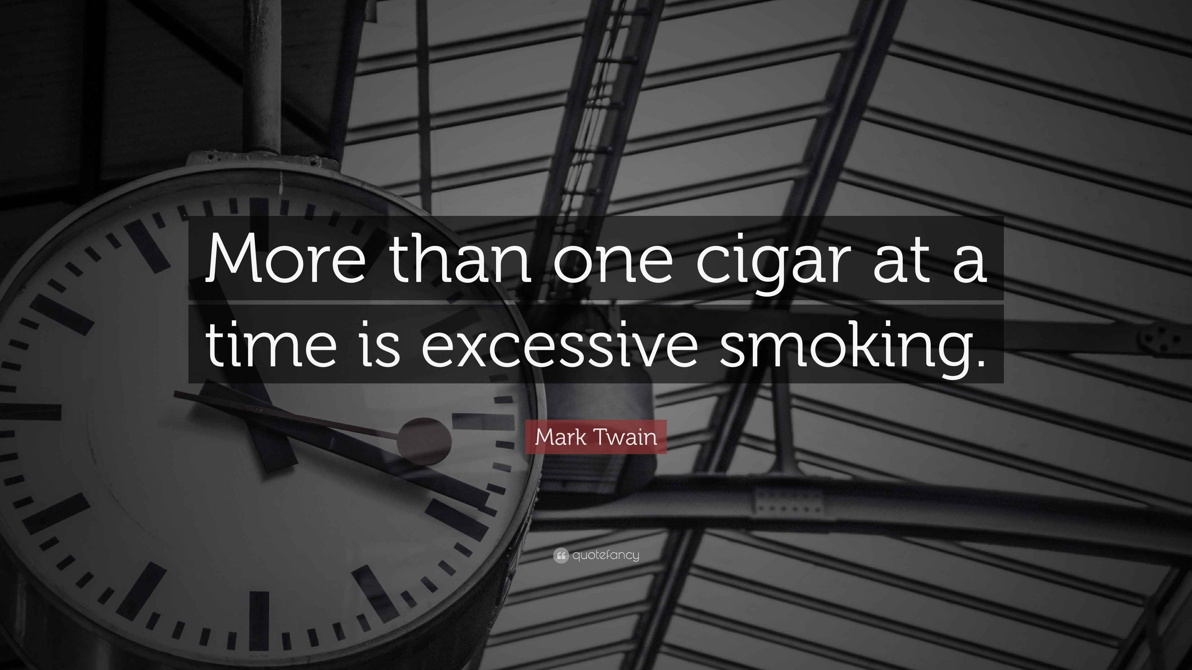 Mark Twain Quote: “More than one cigar at a time is excessive smoking.”
