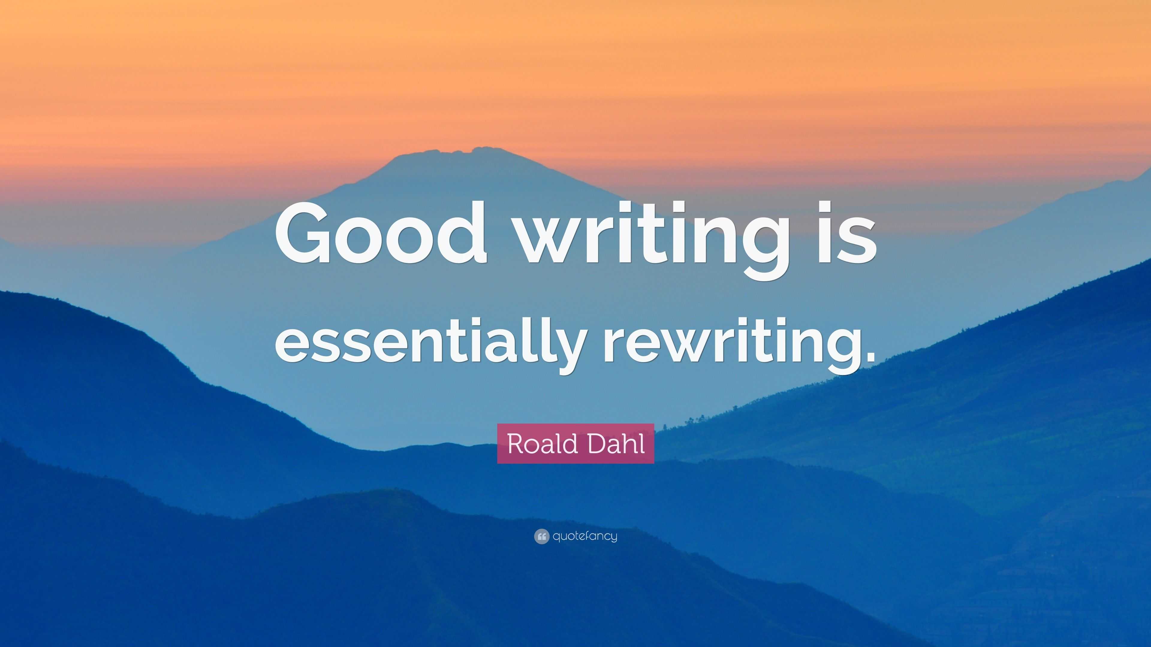 Roald Dahl Quote: “Good writing is essentially rewriting.”