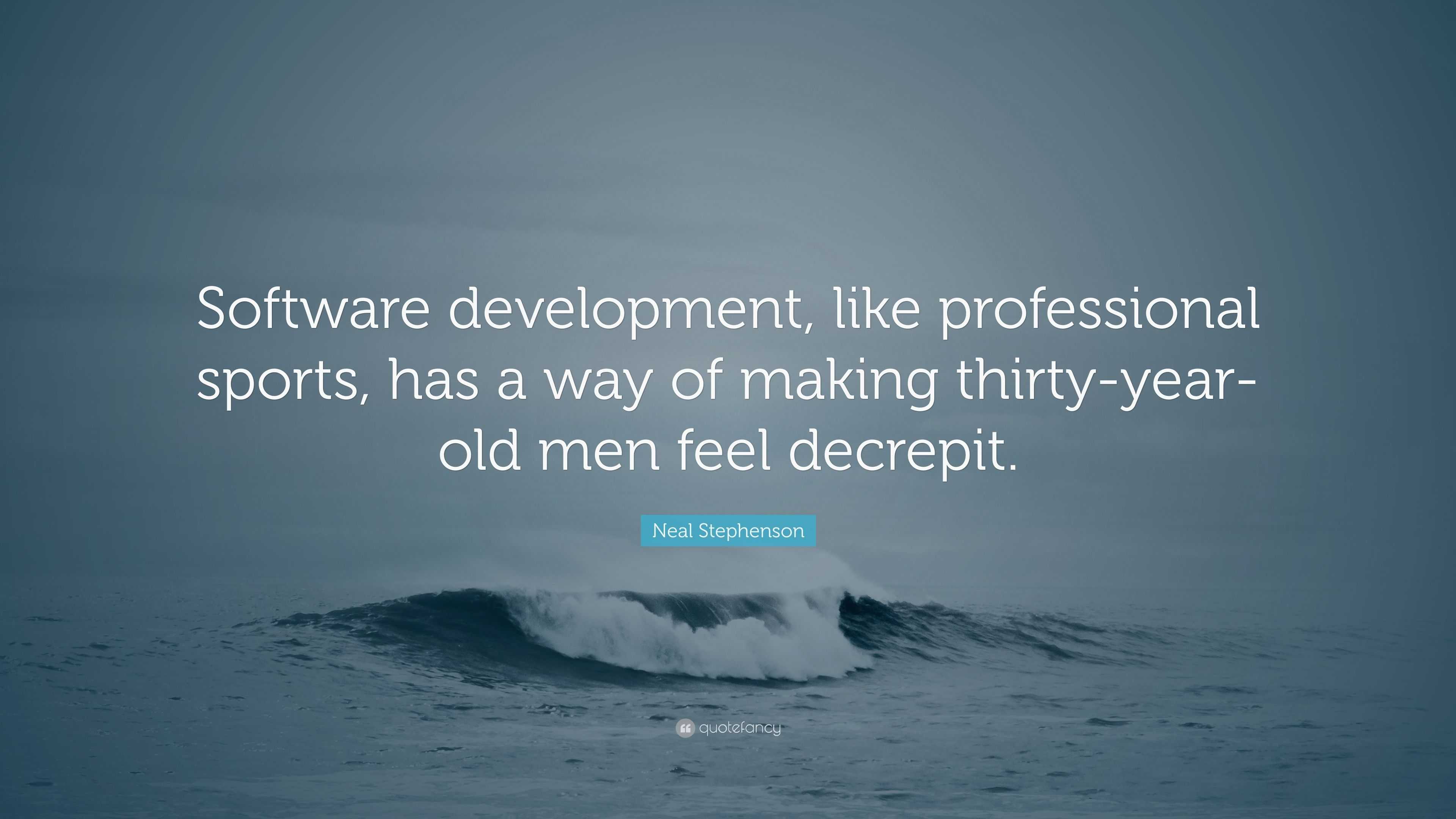 Neal Stephenson Quote: “Software development, like professional sports ...