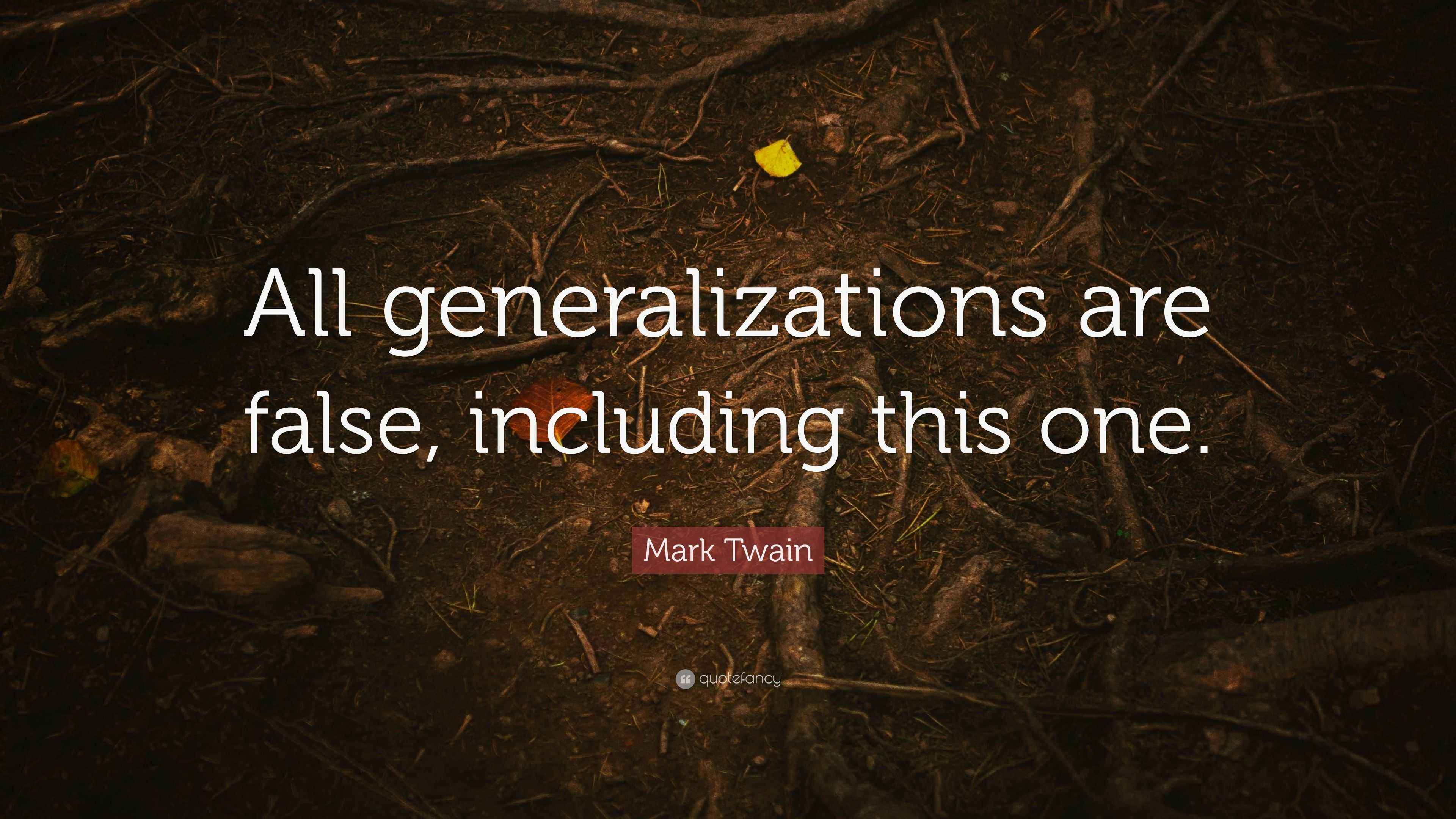 Mark Twain Quote: “All generalizations are false, including this one.”